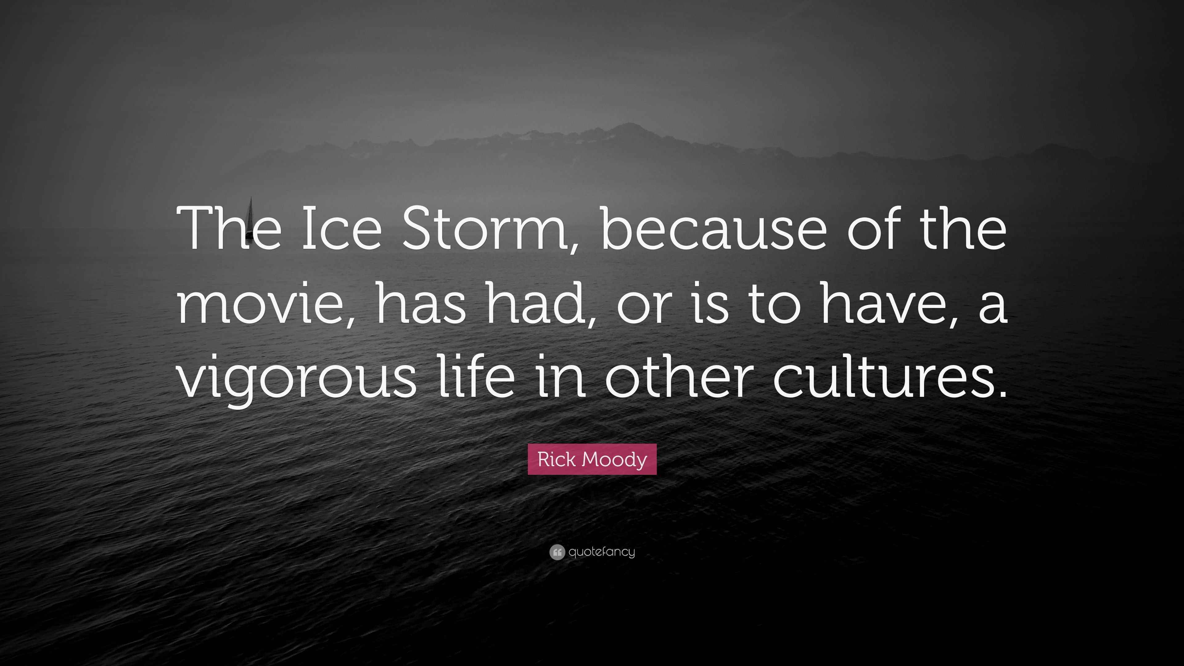 Rick Moody Quote: “The Ice Storm, because of the movie, has had, or is ...
