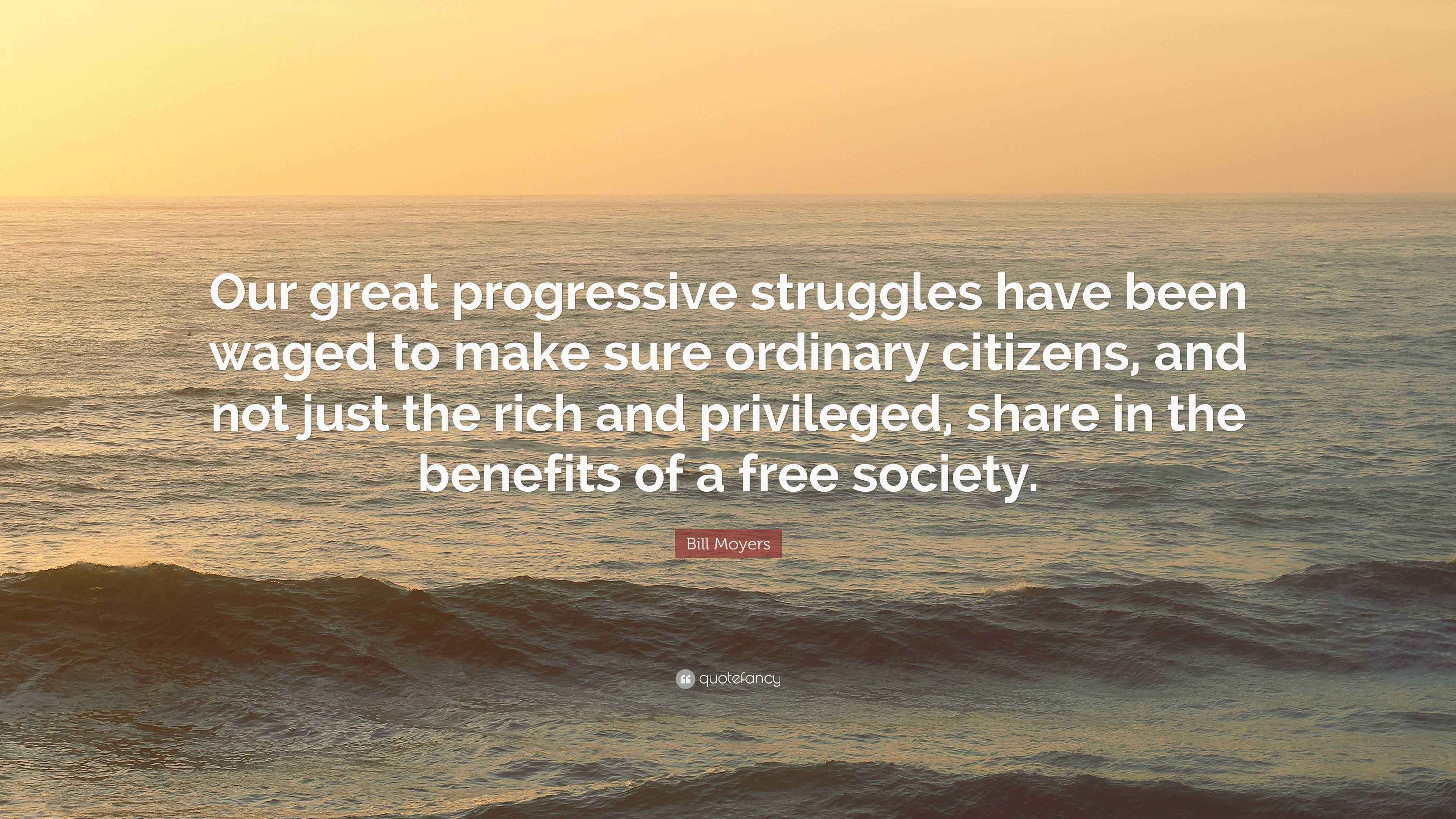 Bill Moyers Quote: “Our great progressive struggles have been waged to ...