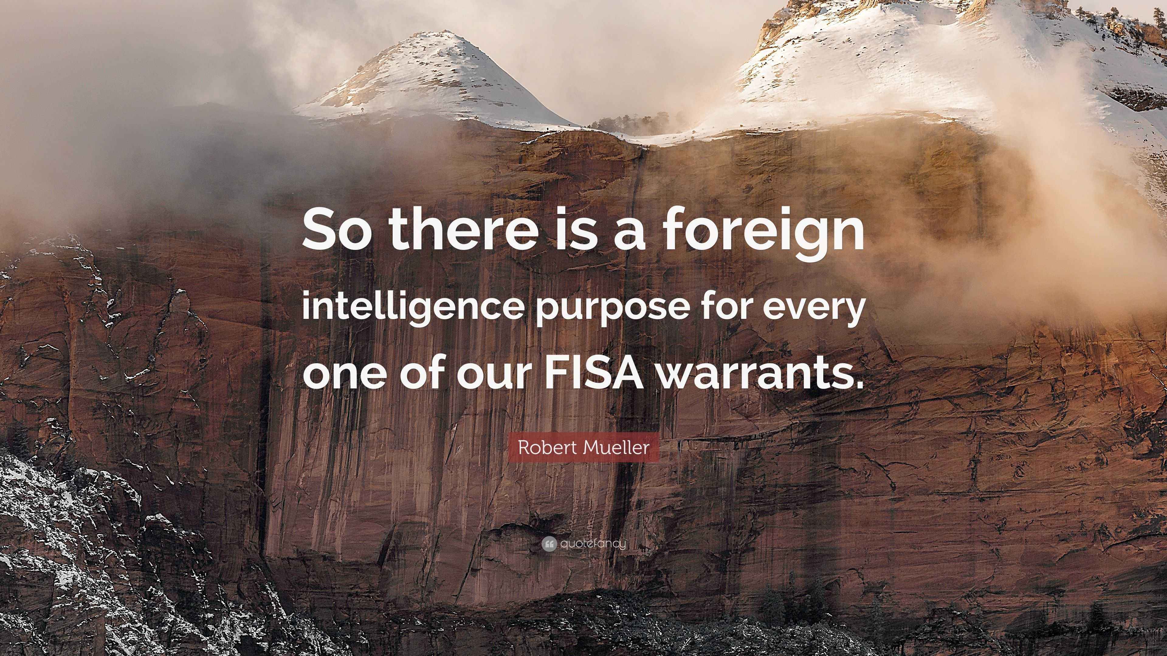 Robert Mueller Quote: “So there is a foreign intelligence purpose for ...