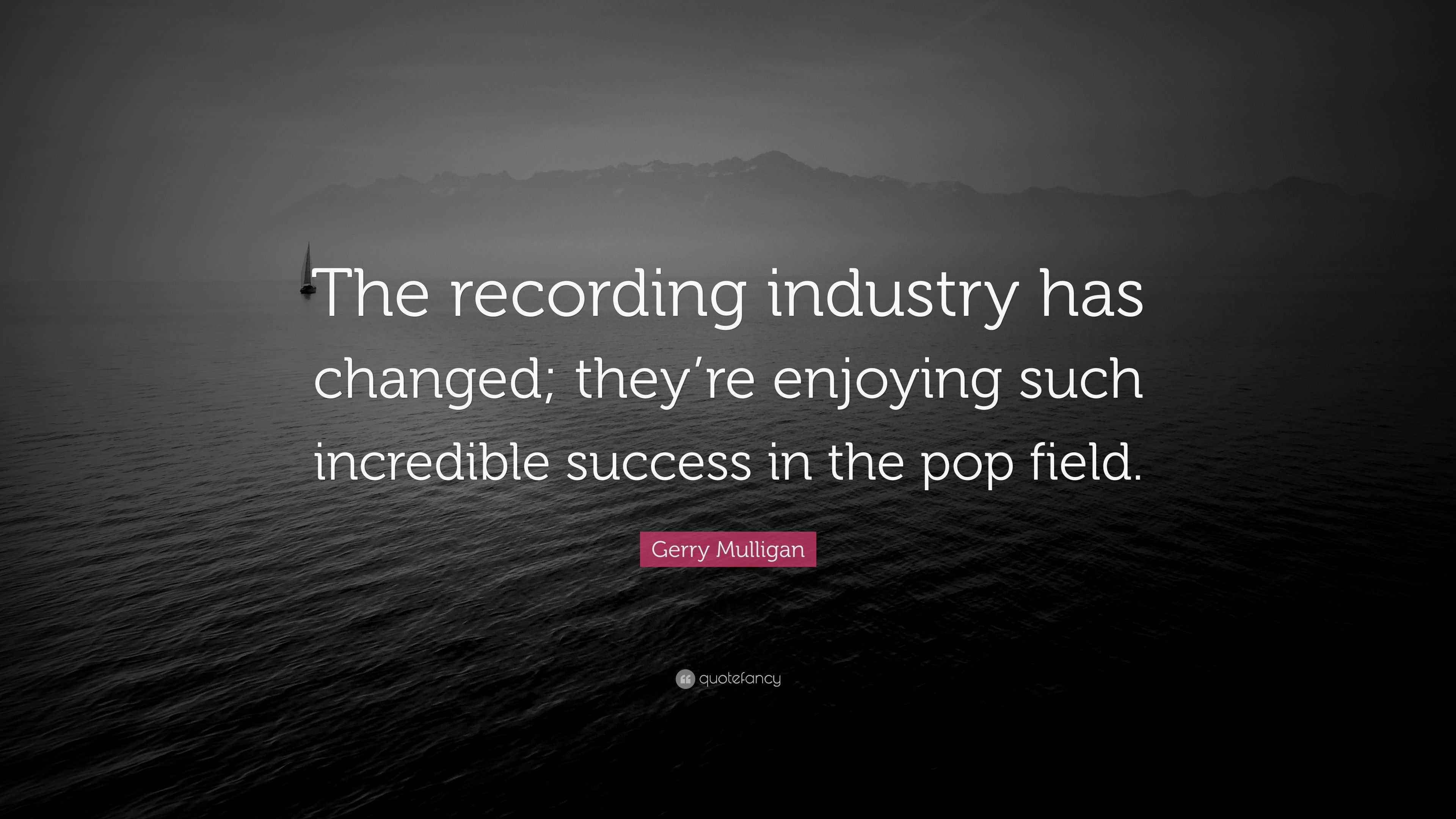 Gerry Mulligan Quote: “The recording industry has changed; they’re ...