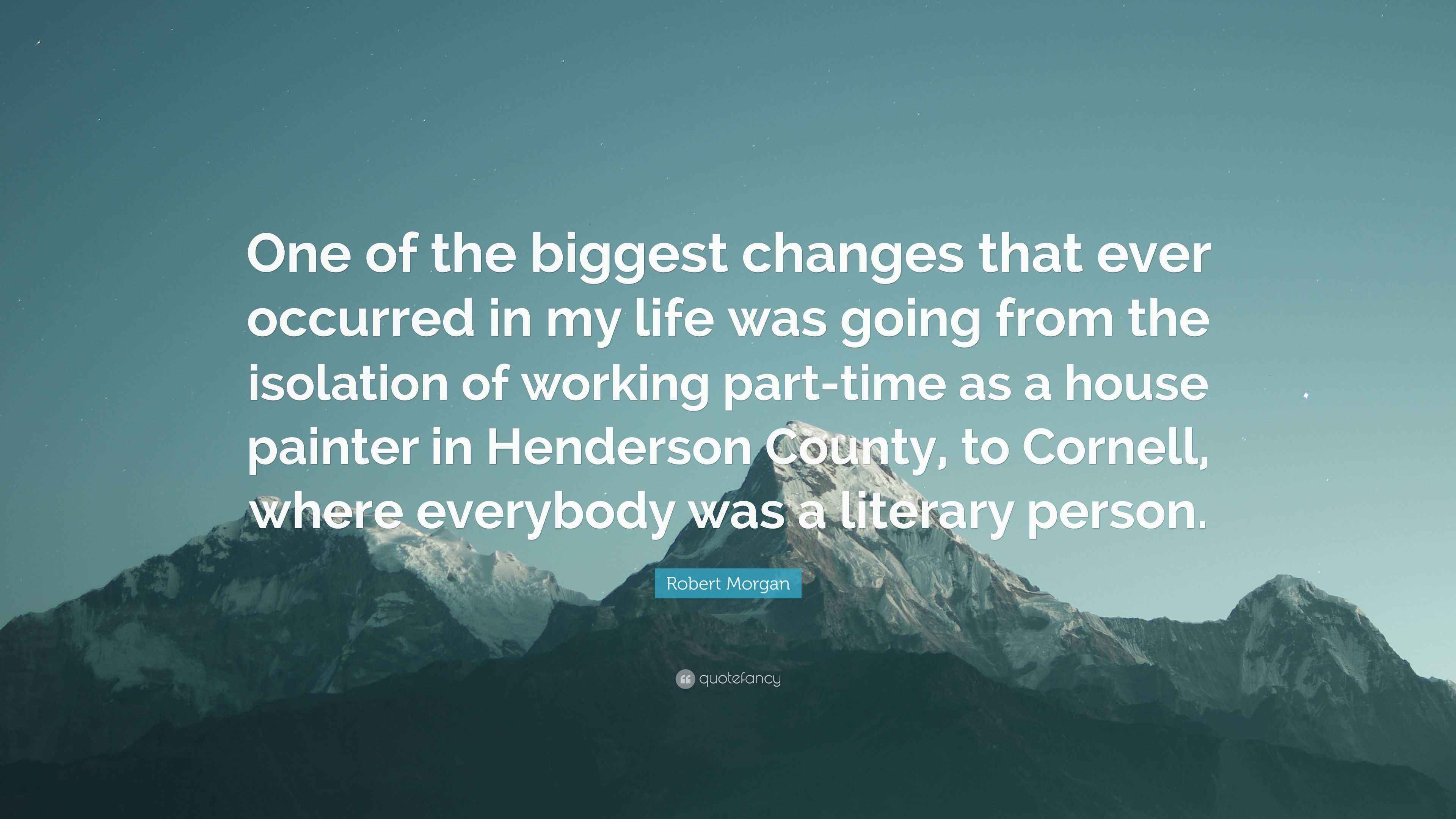Robert Morgan Quote: “One of the biggest changes that ever occurred in ...