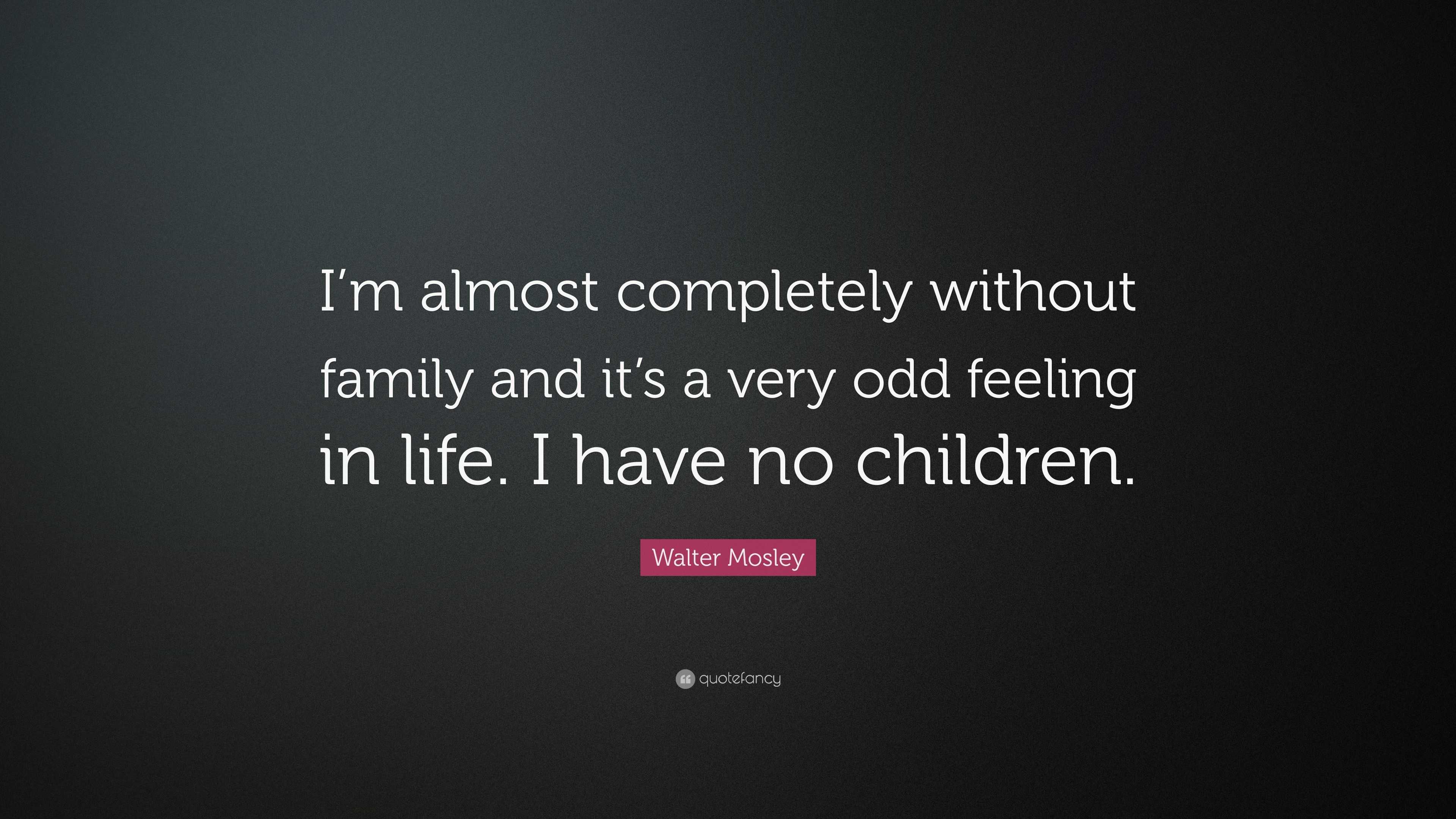Walter Mosley Quote: “I’m almost completely without family and it’s a ...