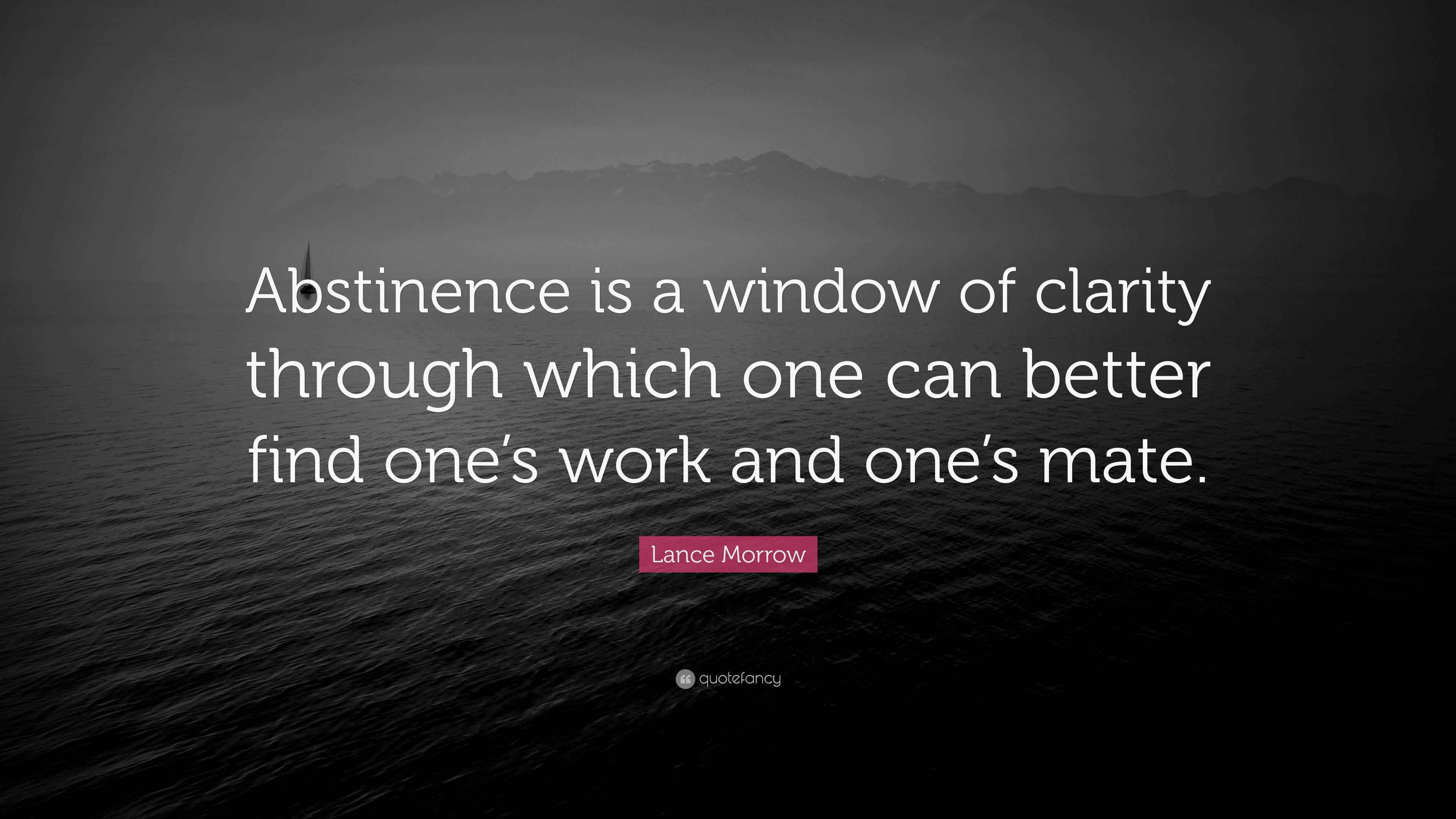 Lance Morrow Quote: “Abstinence is a window of clarity through which ...