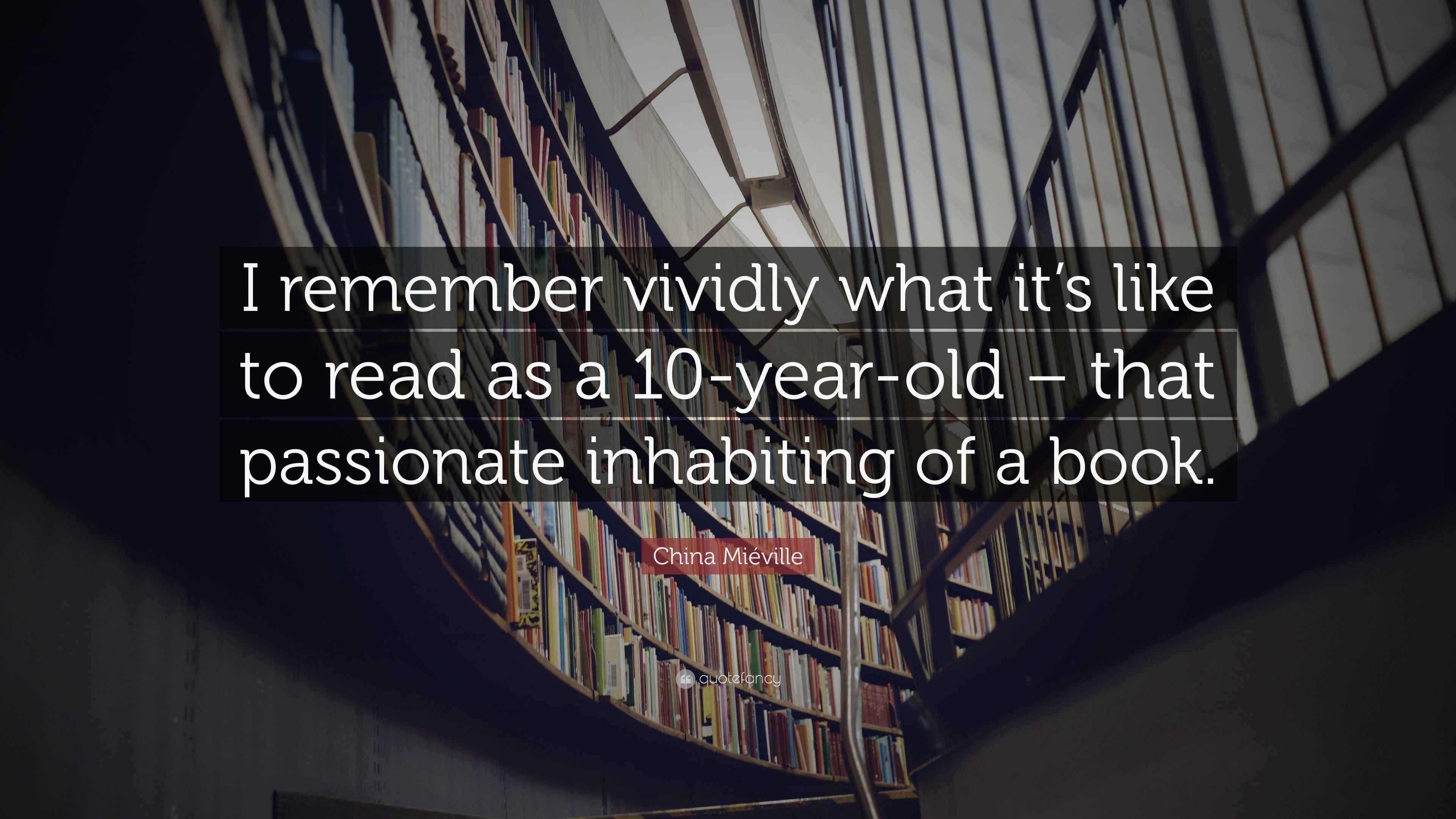 China Miéville Quote: “I remember vividly what it’s like to read as a ...
