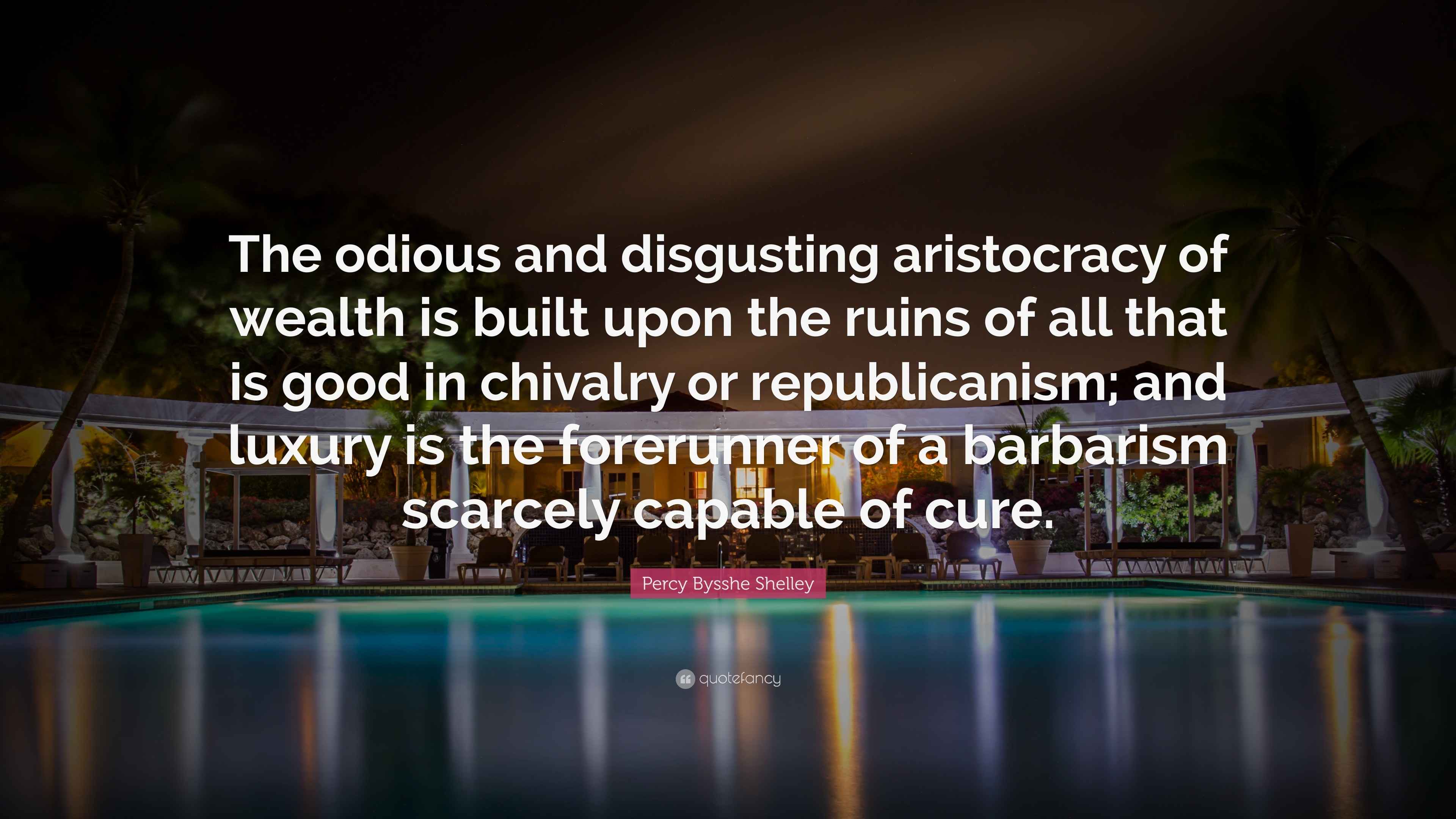 Percy Bysshe Shelley Quote: “The odious and disgusting aristocracy of ...
