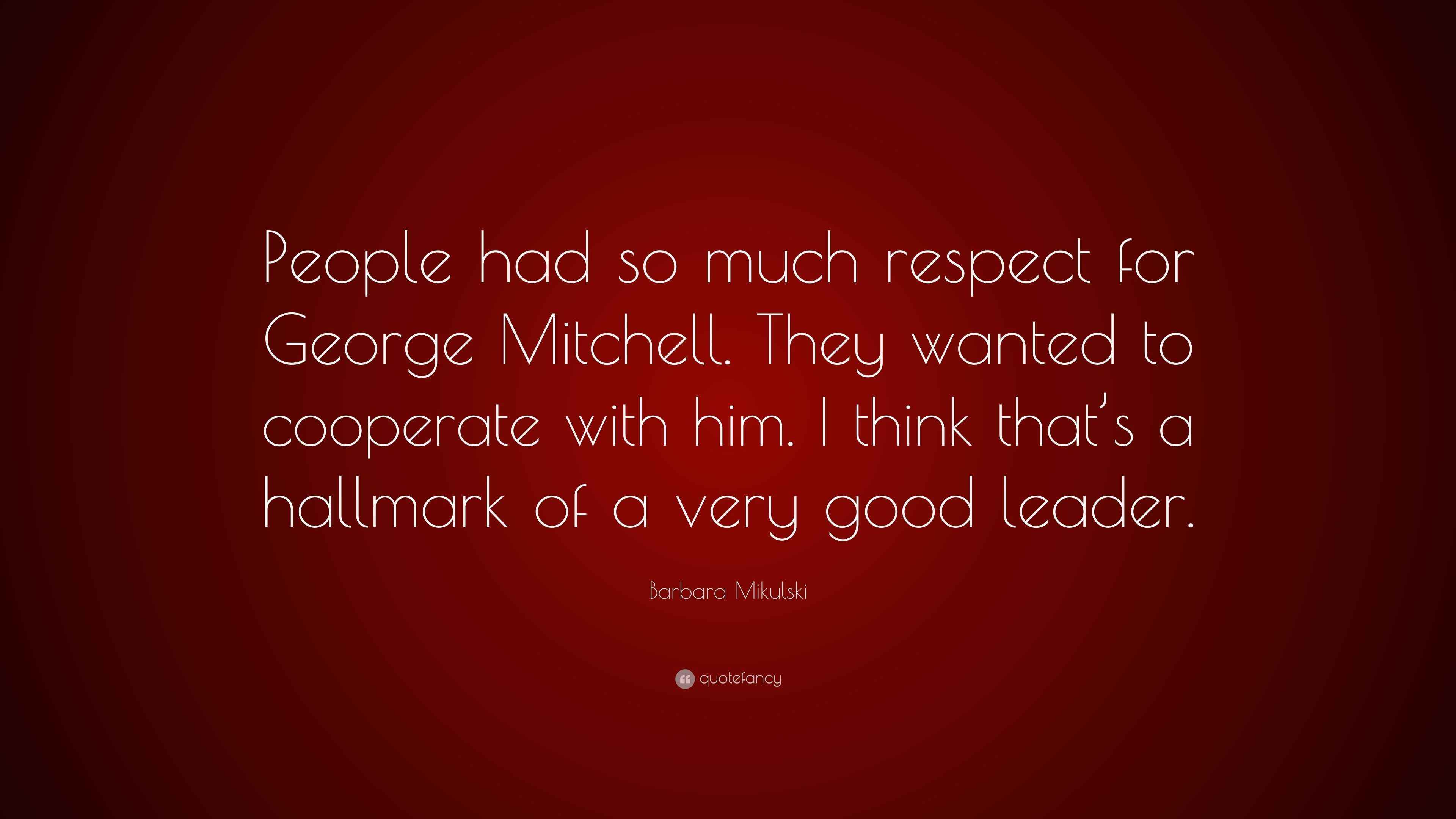 Barbara Mikulski Quote: “People had so much respect for George Mitchell ...