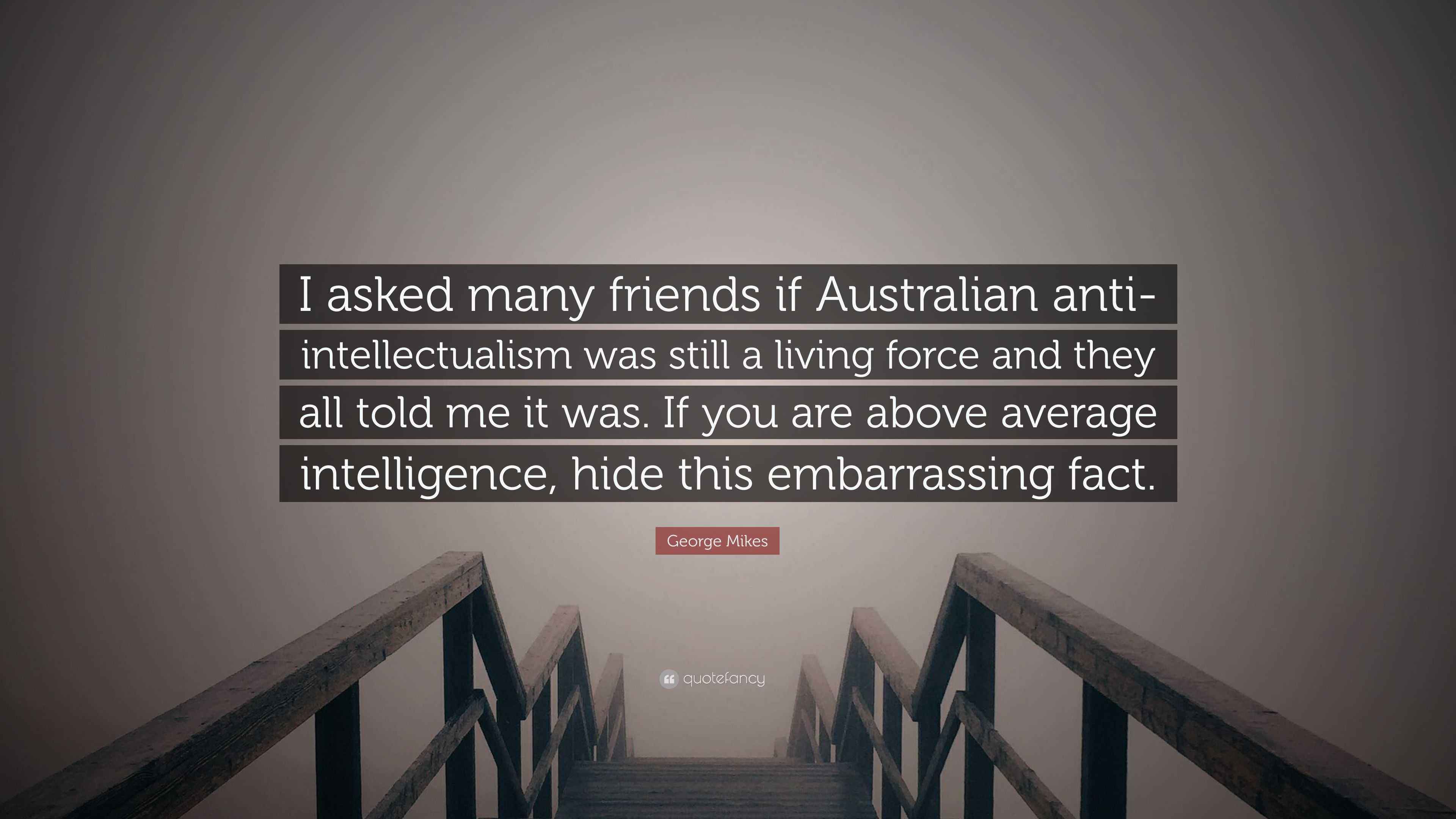George Mikes Quote: “I asked many friends if Australian anti ...