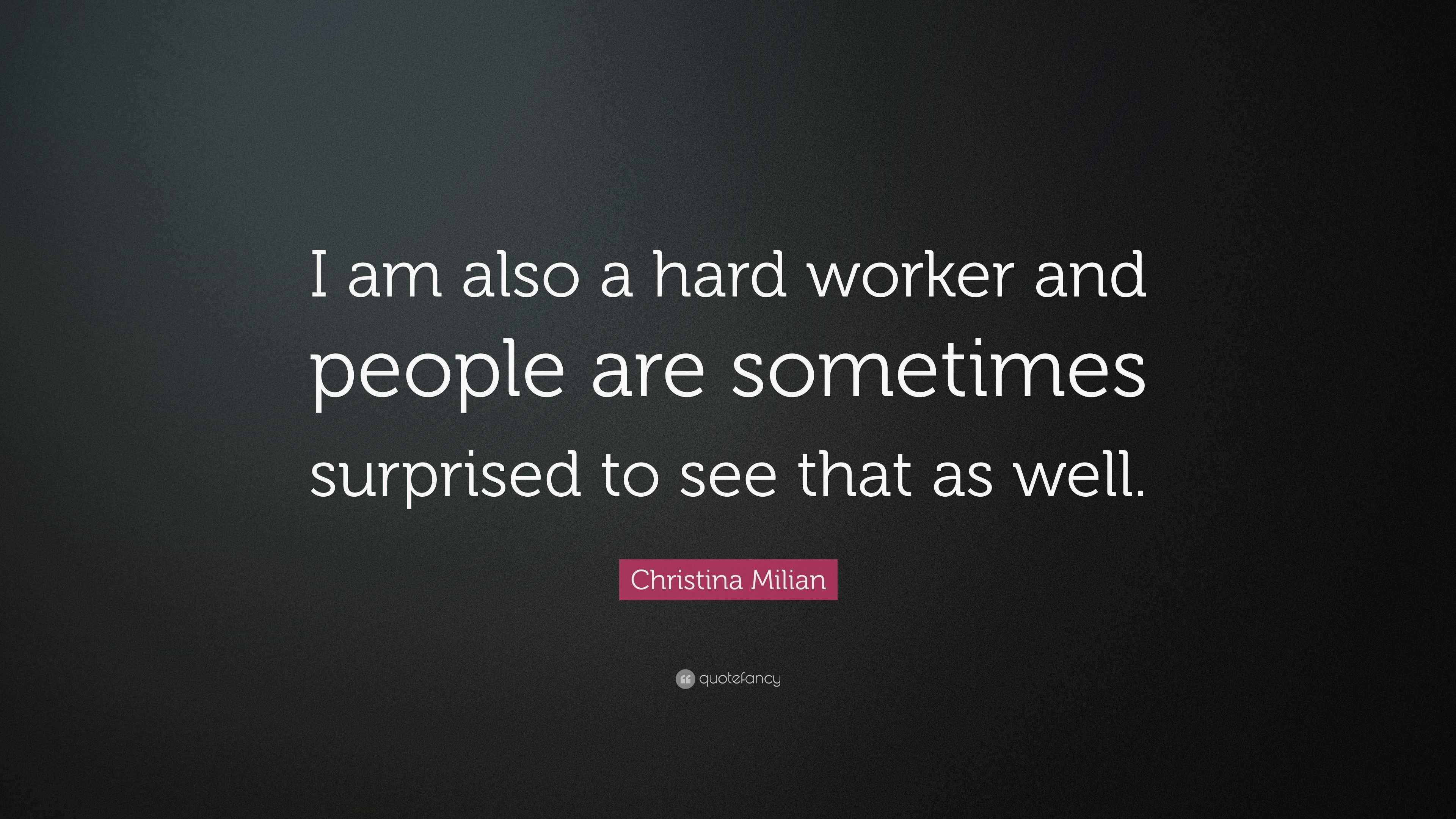 Christina Milian Quote: “I am also a hard worker and people are ...