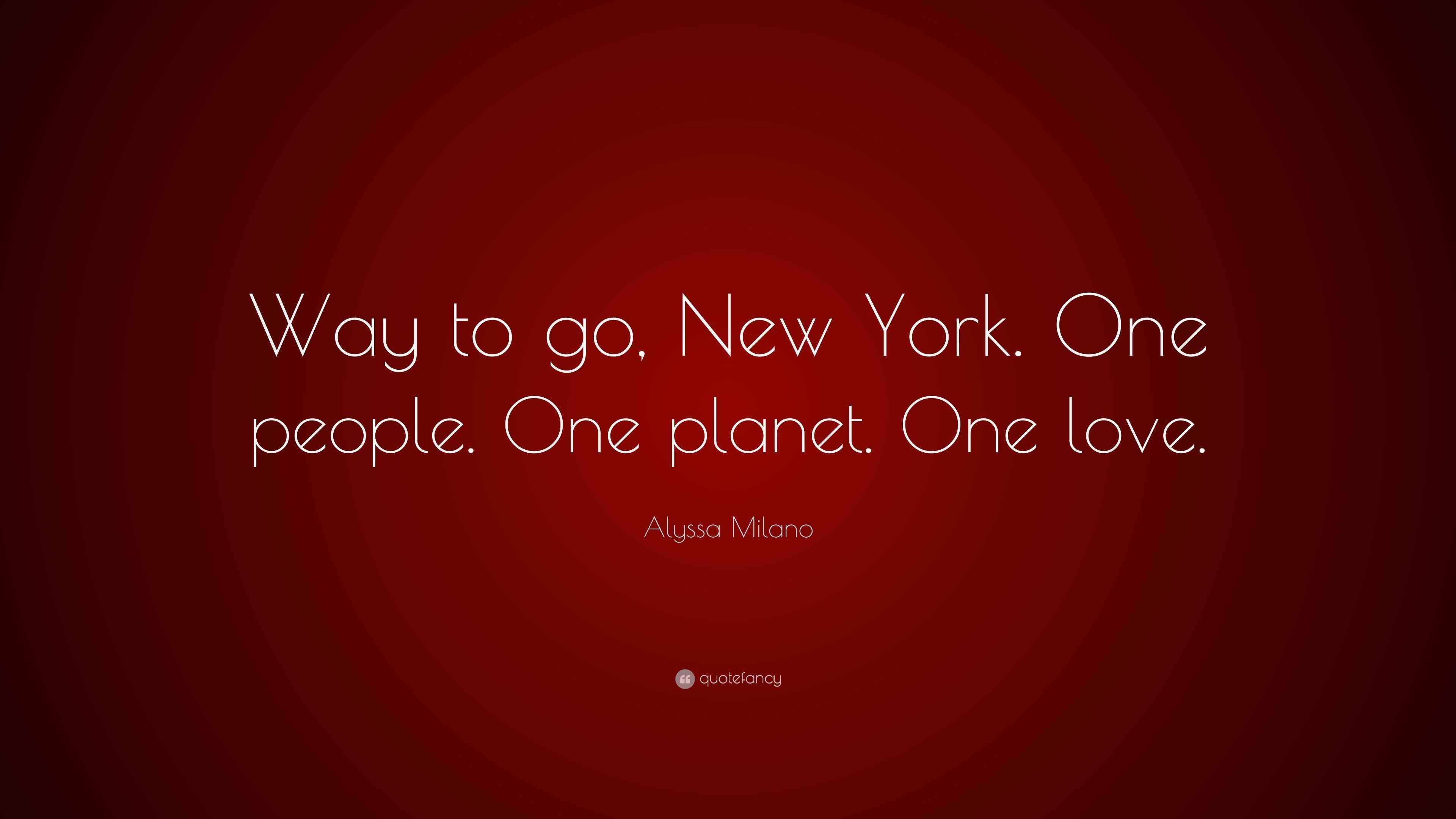 Alyssa Milano Quote: “Way to go, New York. One people. One planet. One ...