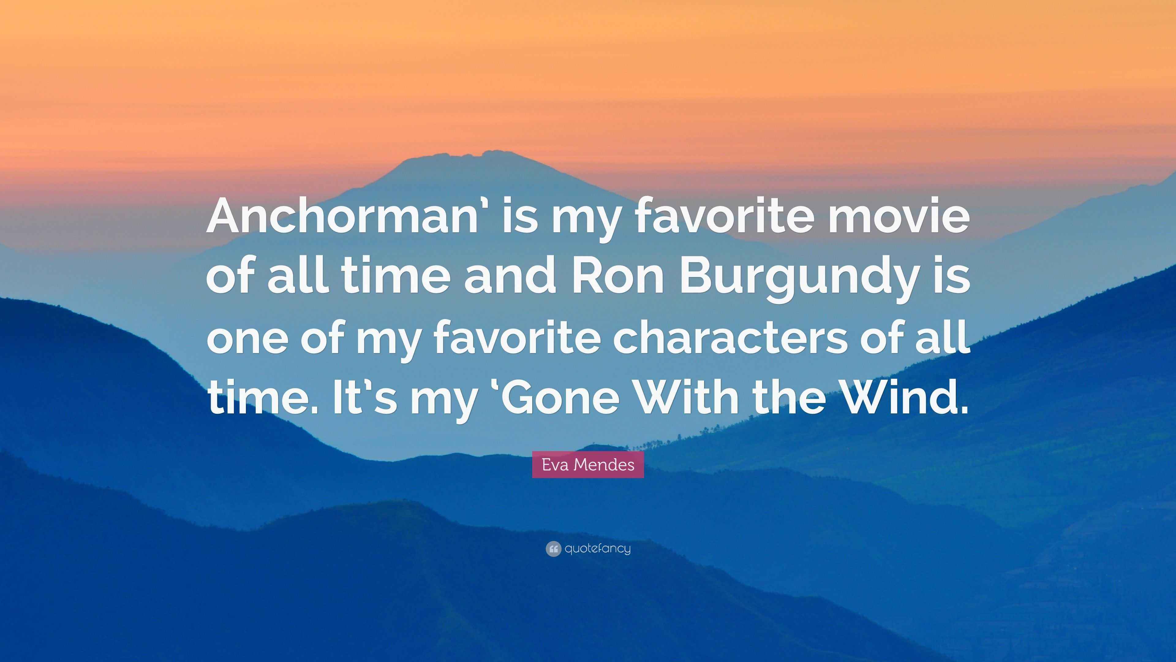 Eva Mendes Quote: “Anchorman’ is my favorite movie of all time and Ron ...