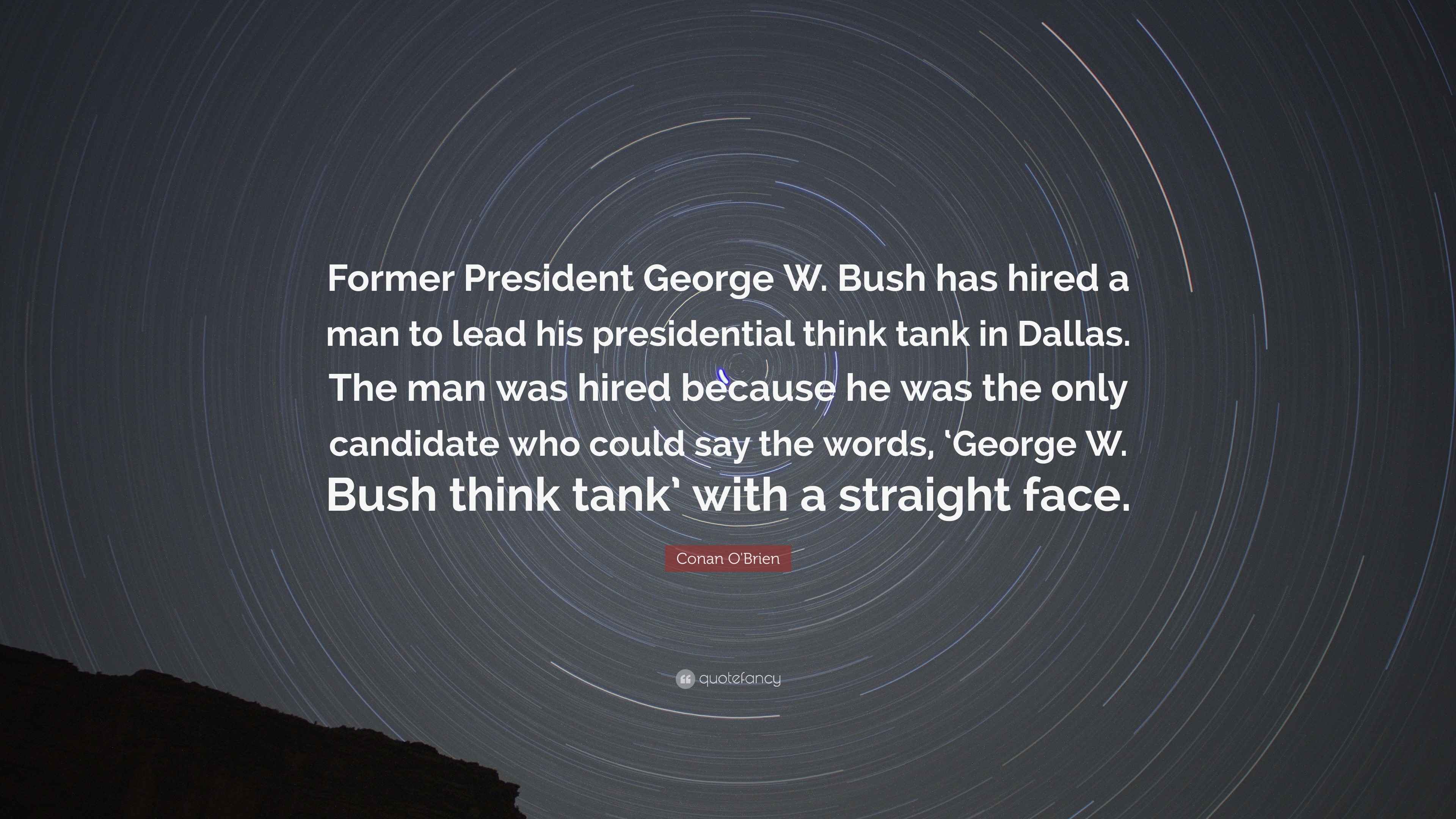 Conan O'Brien Quote: “Former President George W. Bush has hired a man ...
