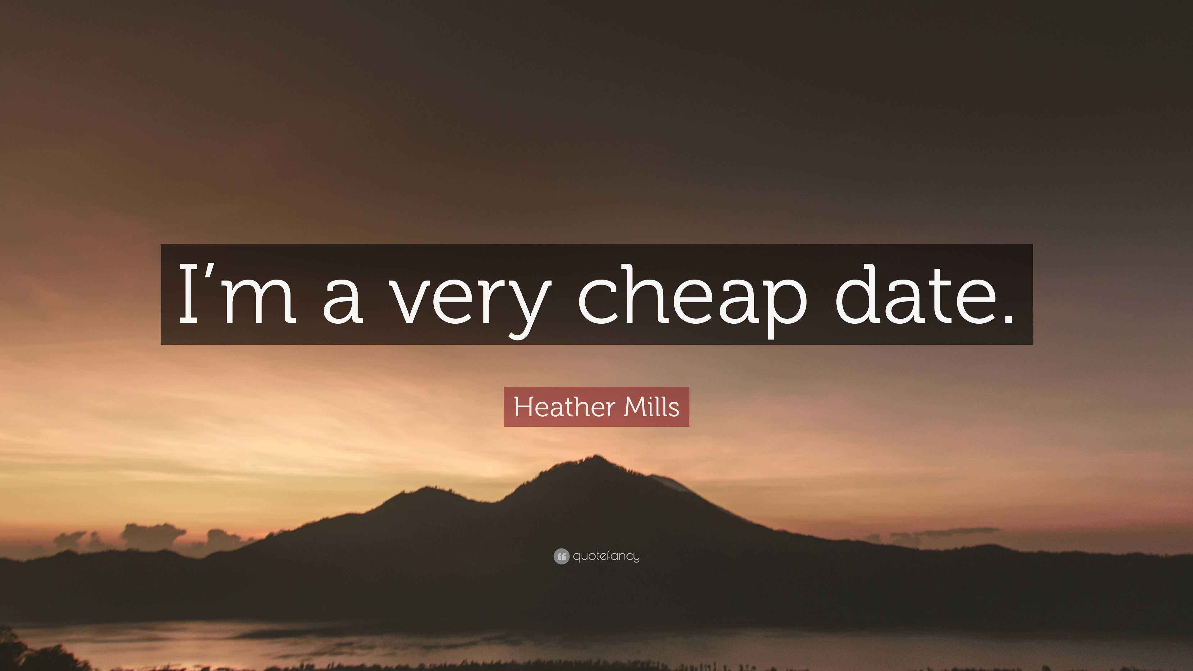 Heather Mills Quote: “I’m a very cheap date.”