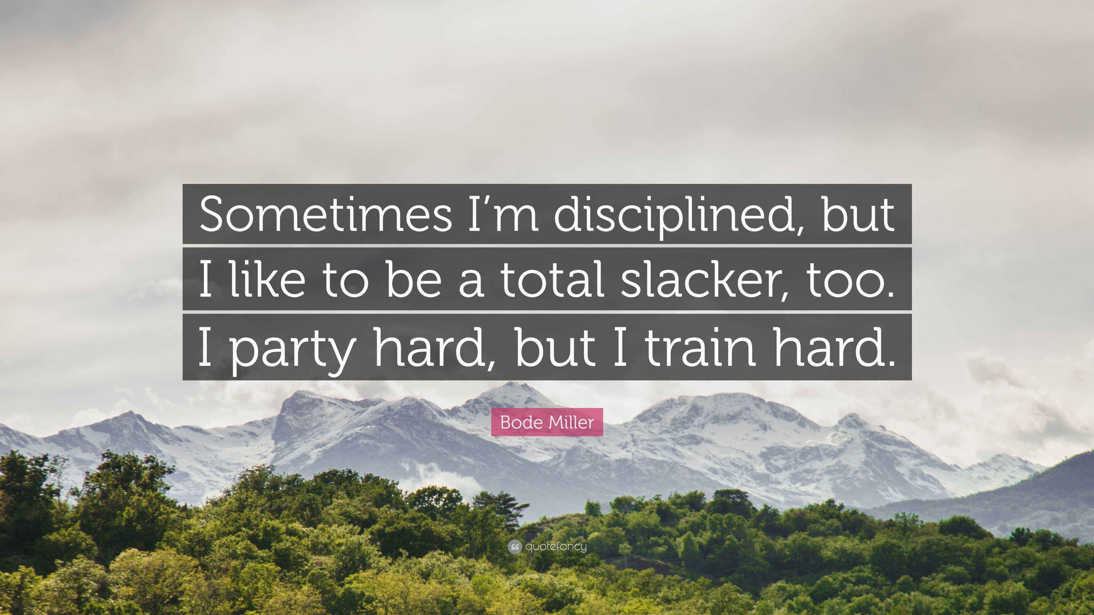 Bode Miller Quote: “Sometimes I’m disciplined, but I like to be a total ...