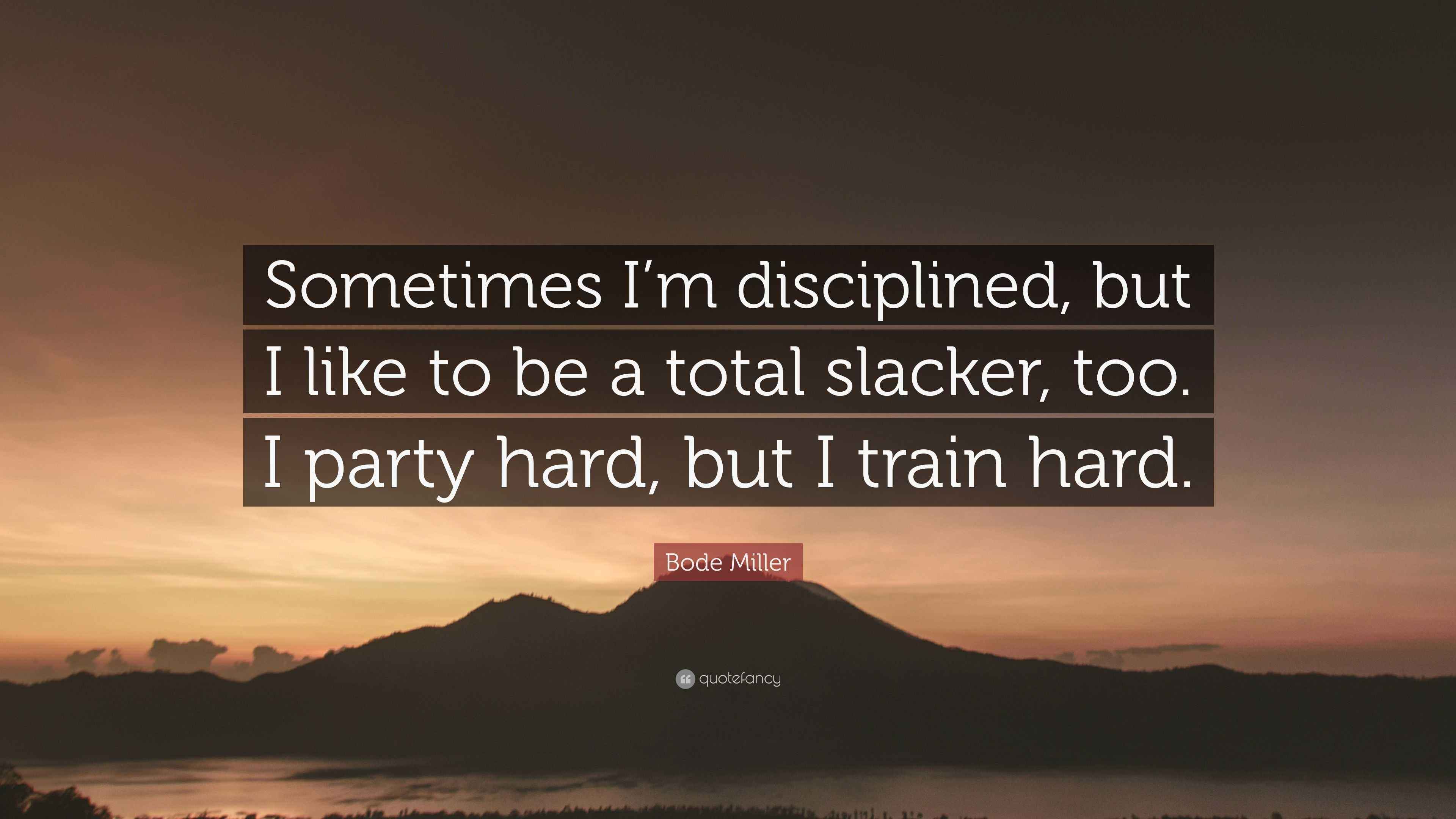 Bode Miller Quote: “Sometimes I’m disciplined, but I like to be a total ...