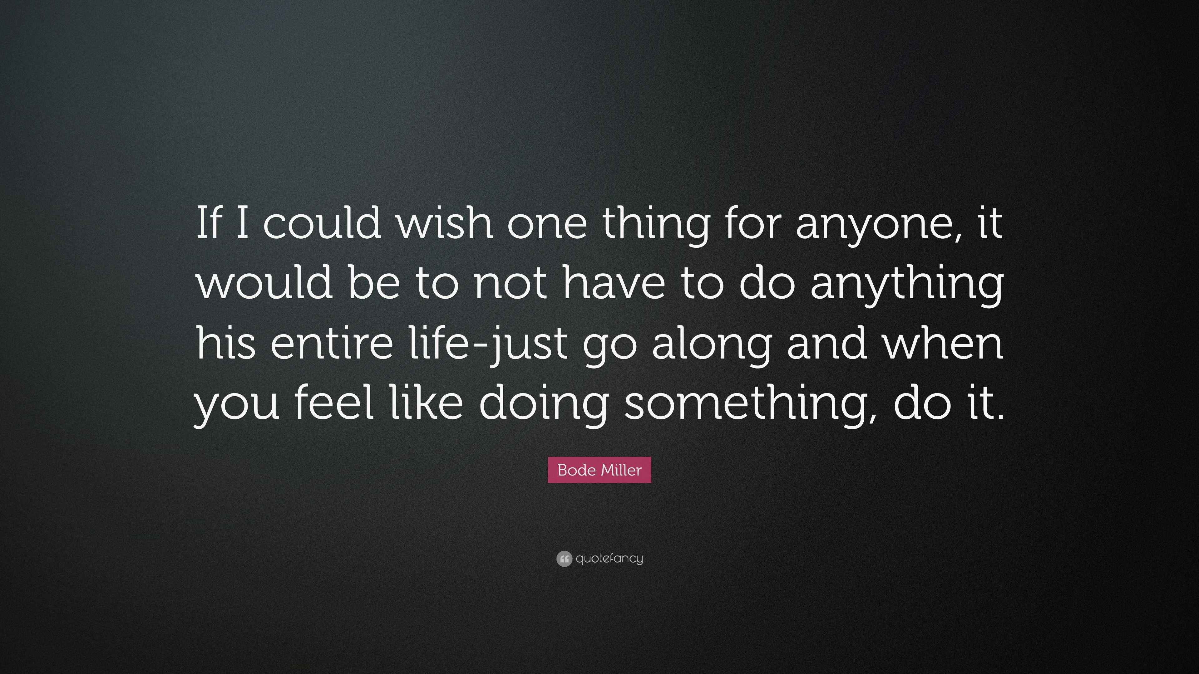 Bode Miller Quote: “If I could wish one thing for anyone, it would be ...