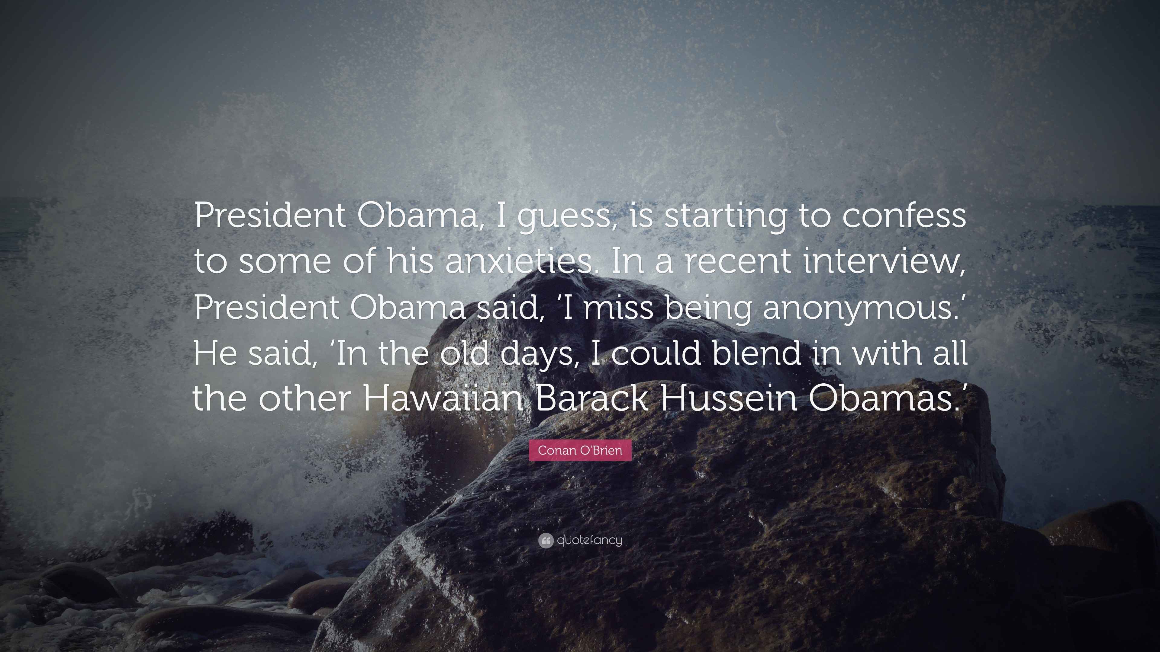 Conan O'Brien Quote: “President Obama, I guess, is starting to confess ...