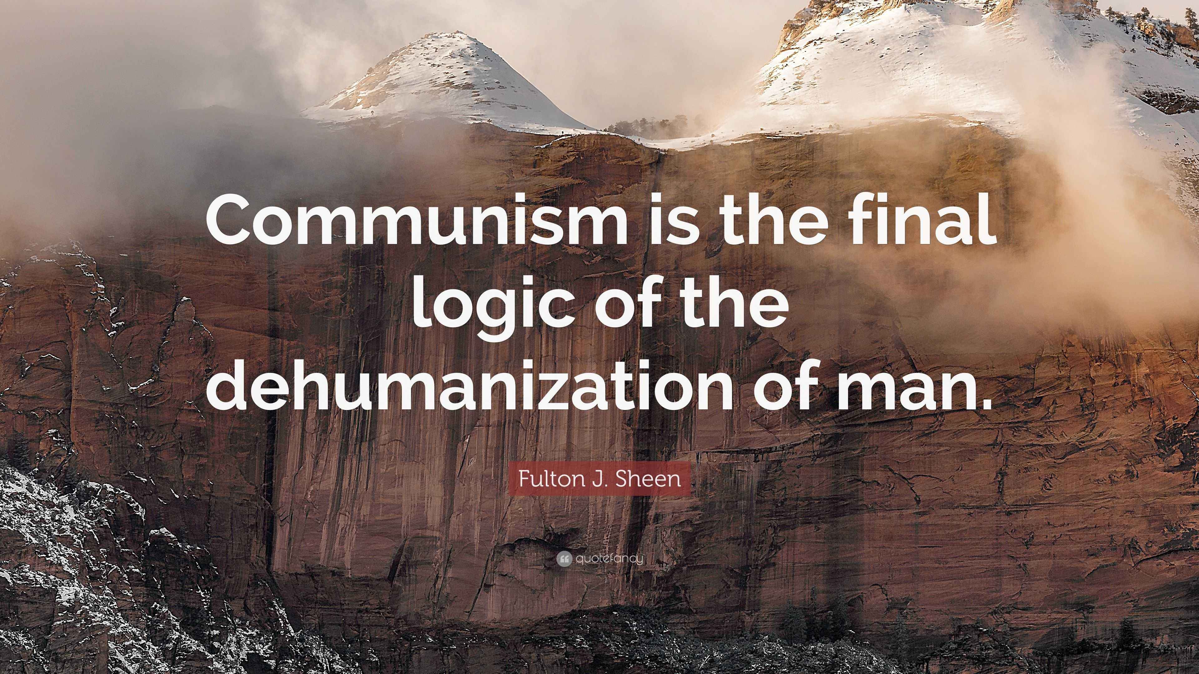 Fulton J. Sheen Quote: “Communism is the final logic of the ...