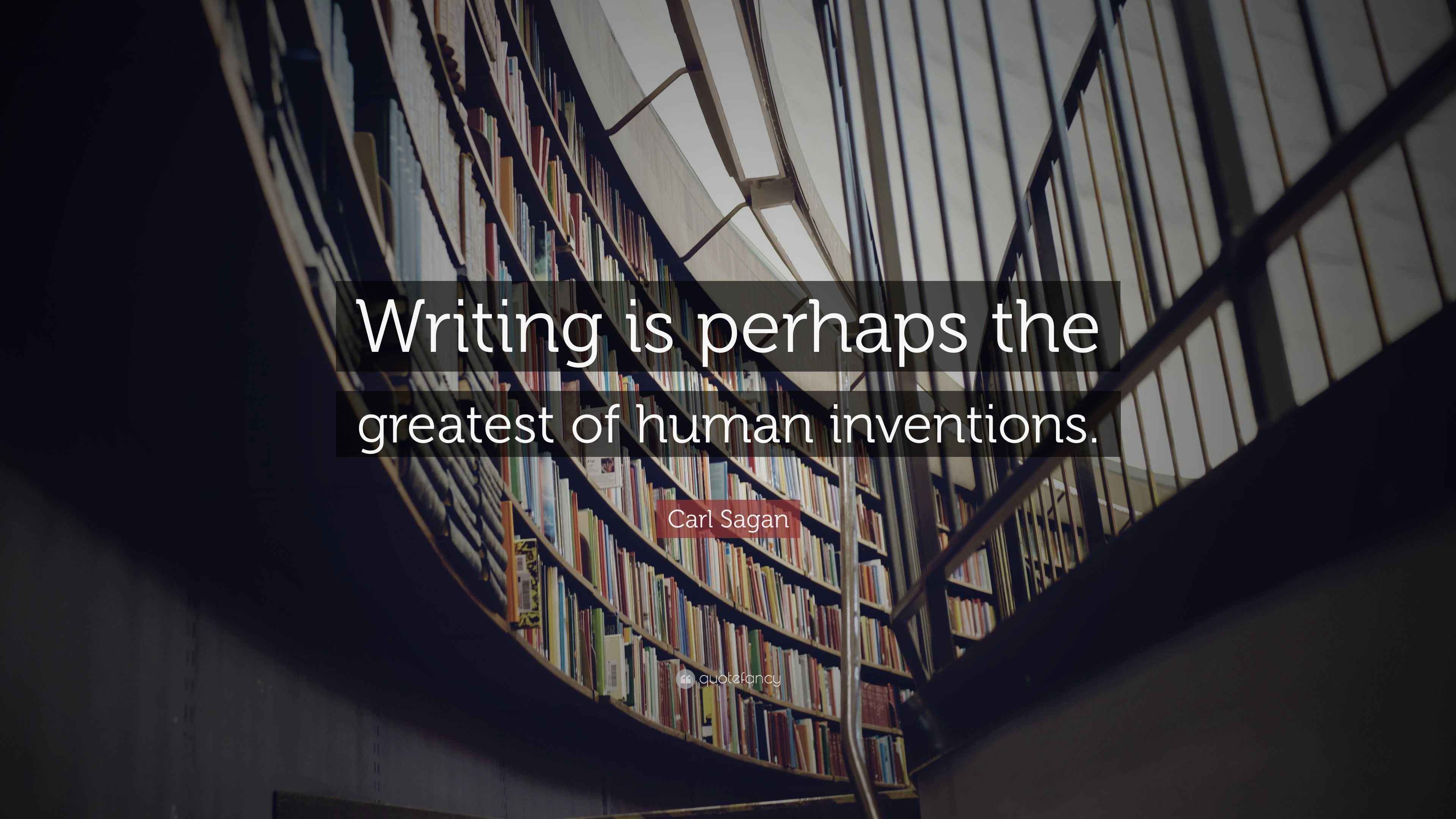 Carl Sagan Quote: “Writing is perhaps the greatest of human inventions.”