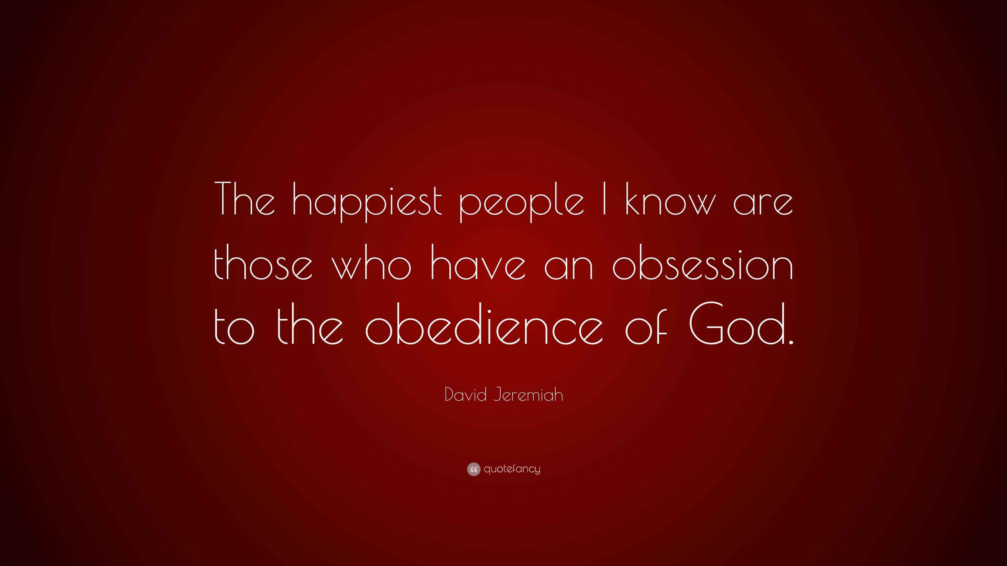 David Jeremiah Quote: “The happiest people I know are those who have an ...