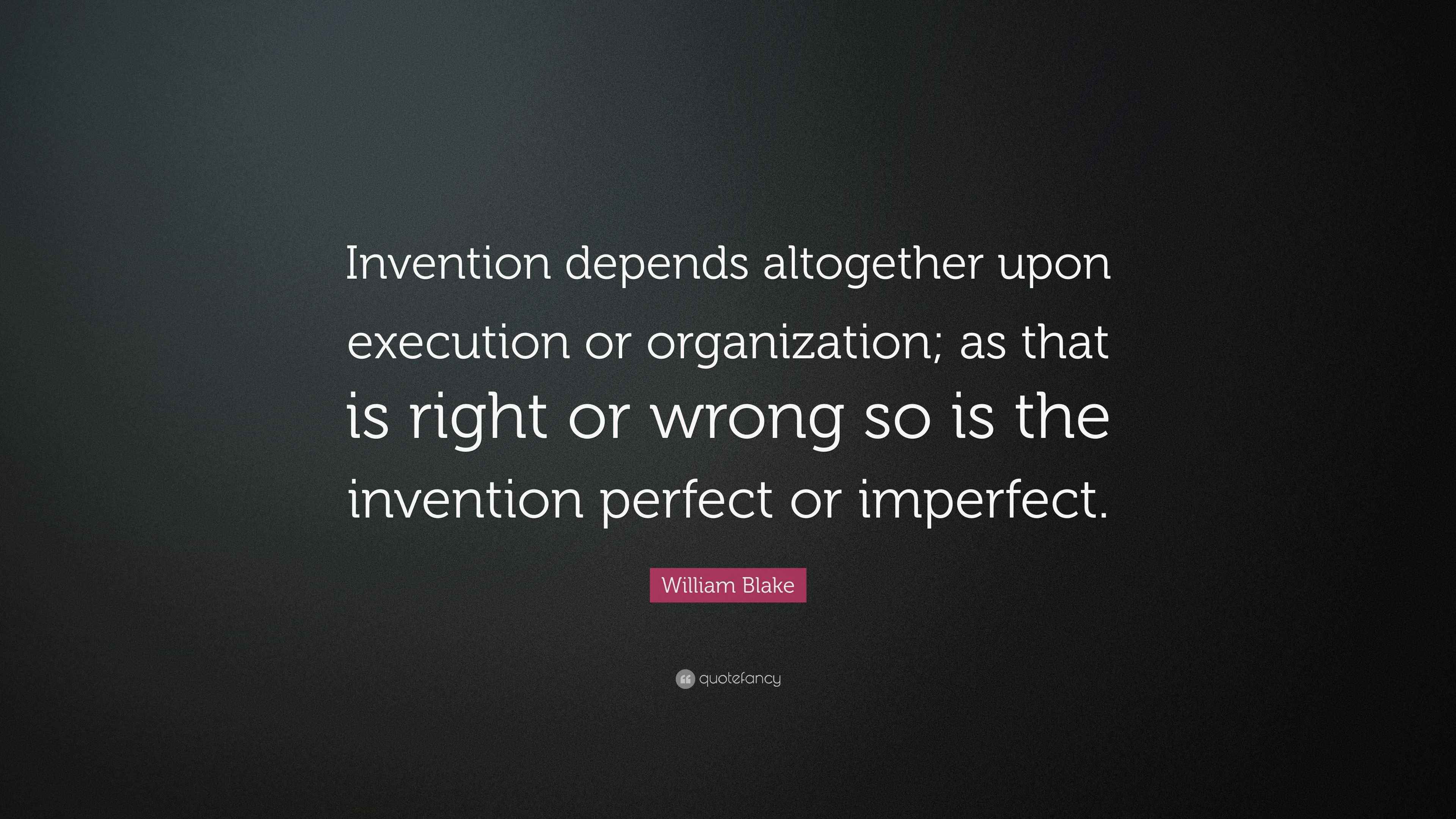 William Blake Quote: “Invention depends altogether upon execution or ...