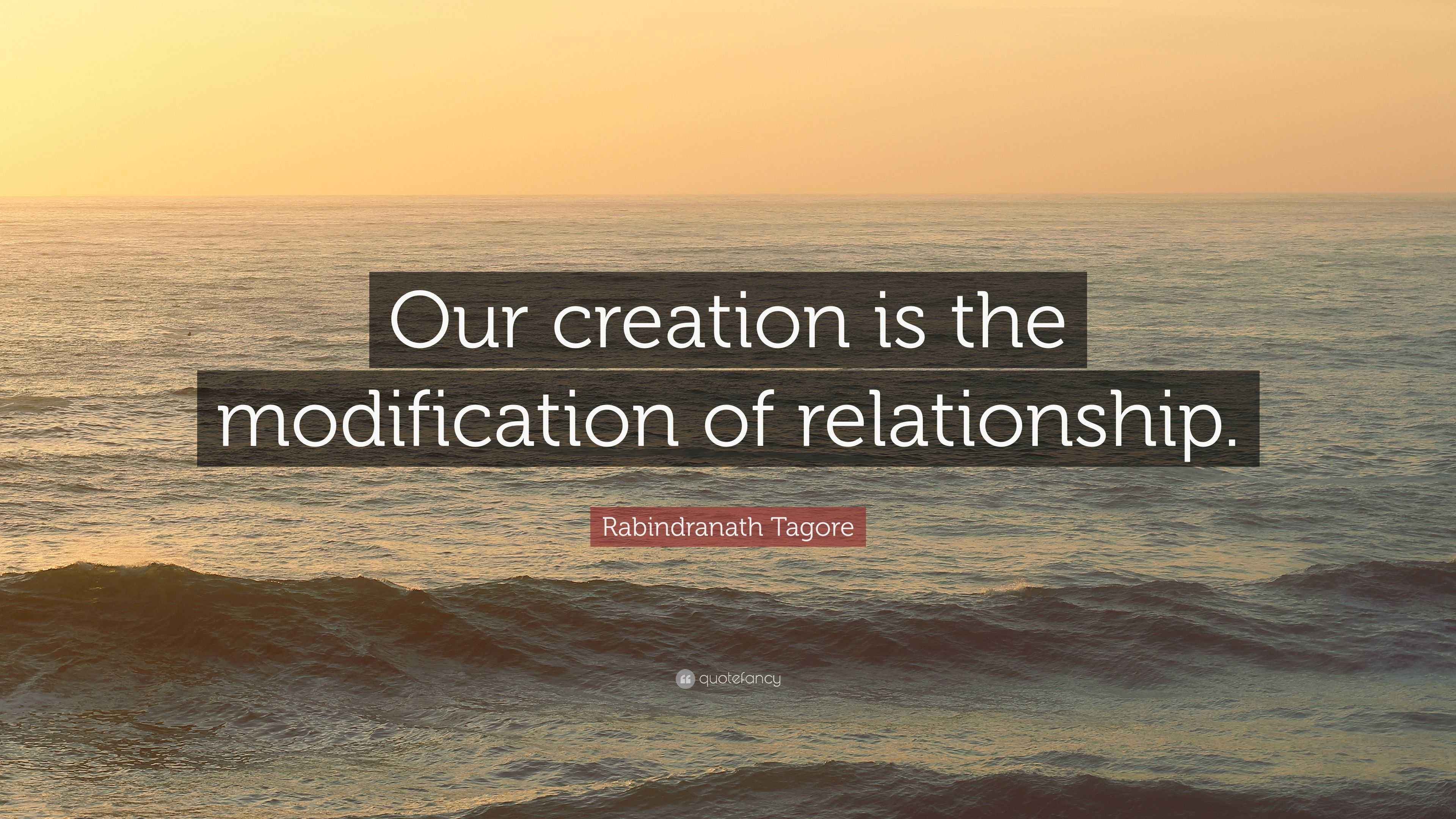Rabindranath Tagore Quote: “Our creation is the modification of ...