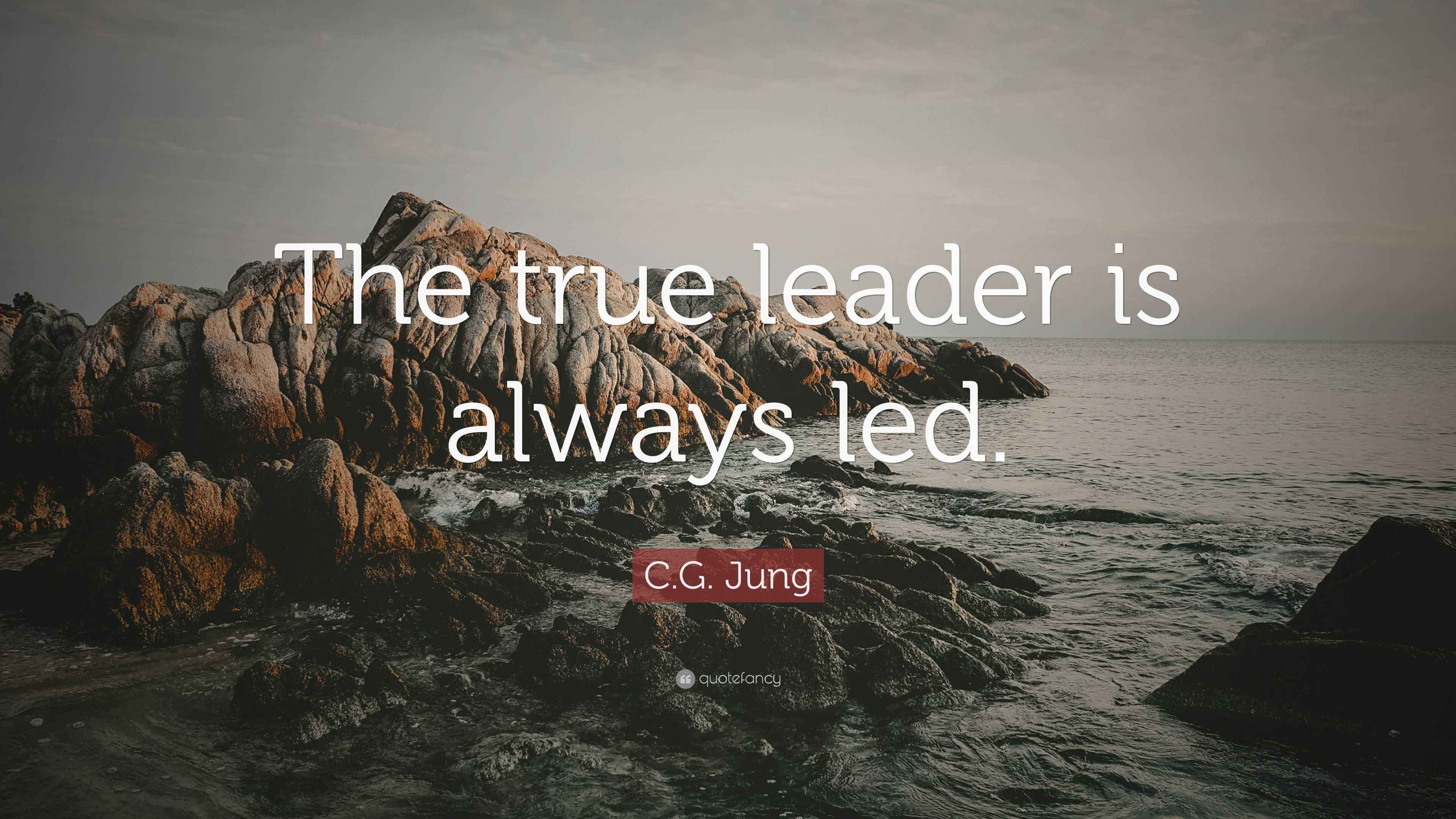 C.G. Jung Quote: “The true leader is always led.”