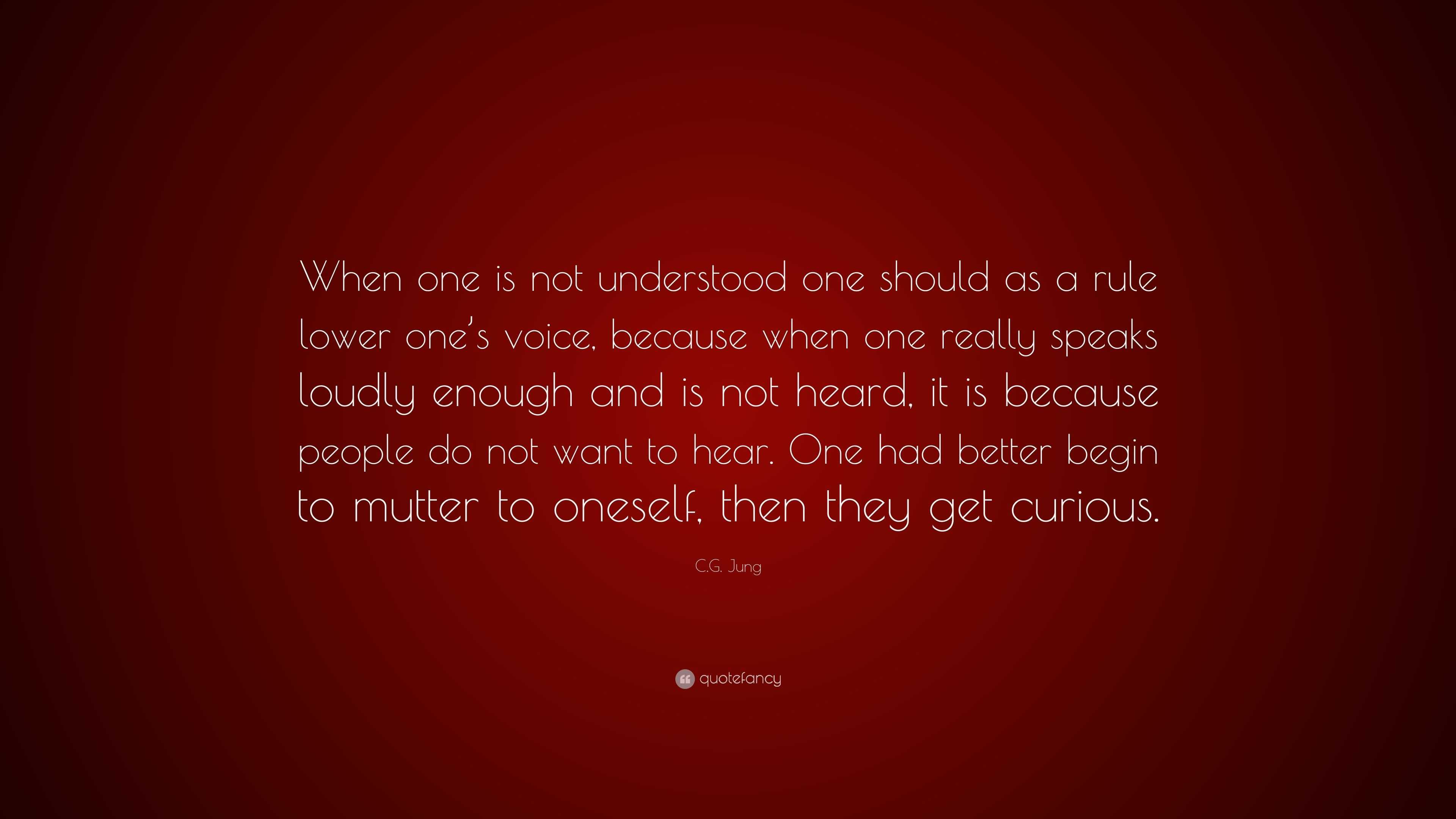 C.G. Jung Quote: “When one is not understood one should as a rule lower ...