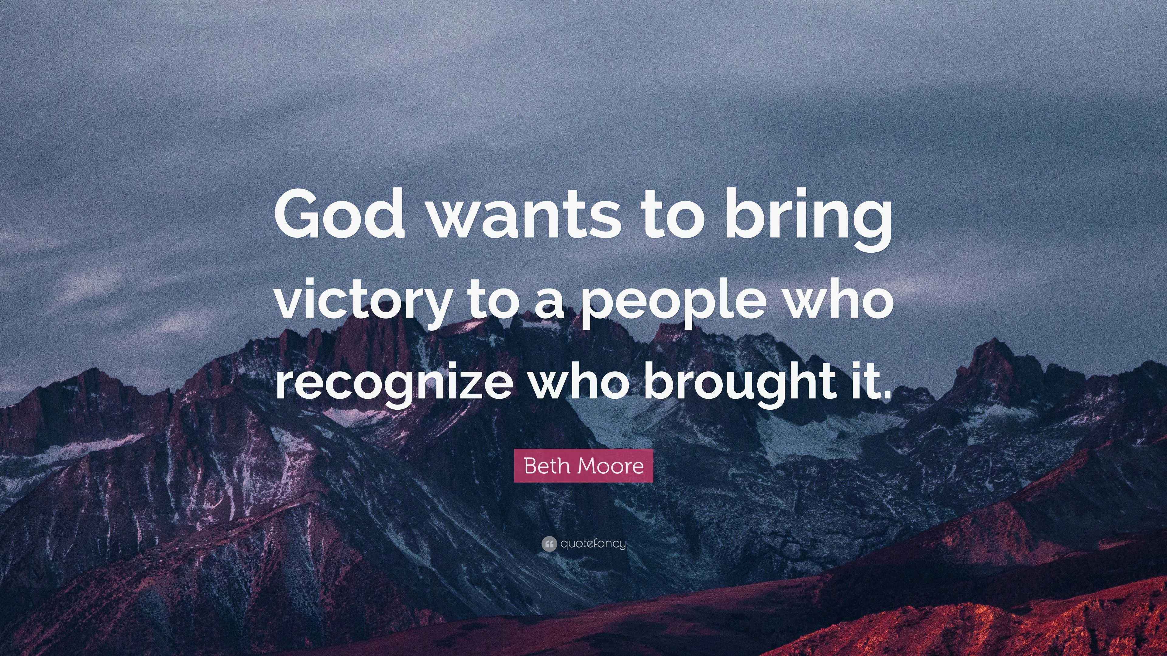 Beth Moore Quote: “God wants to bring victory to a people who recognize ...