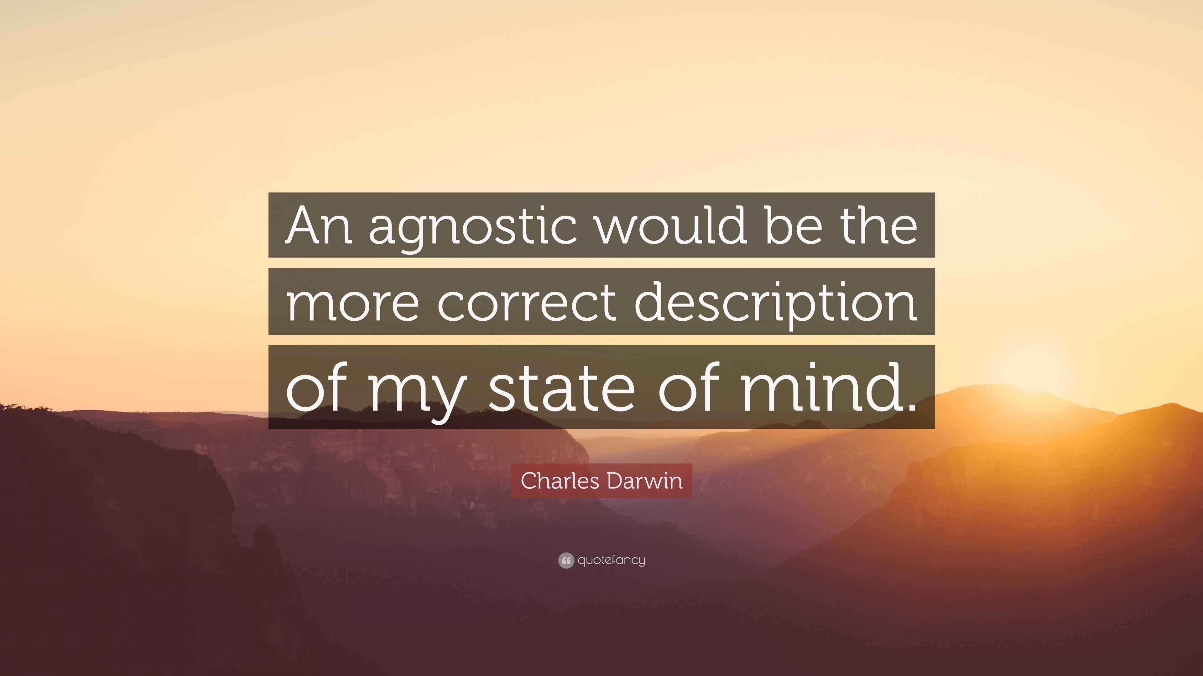 Charles Darwin Quote: “An agnostic would be the more correct ...
