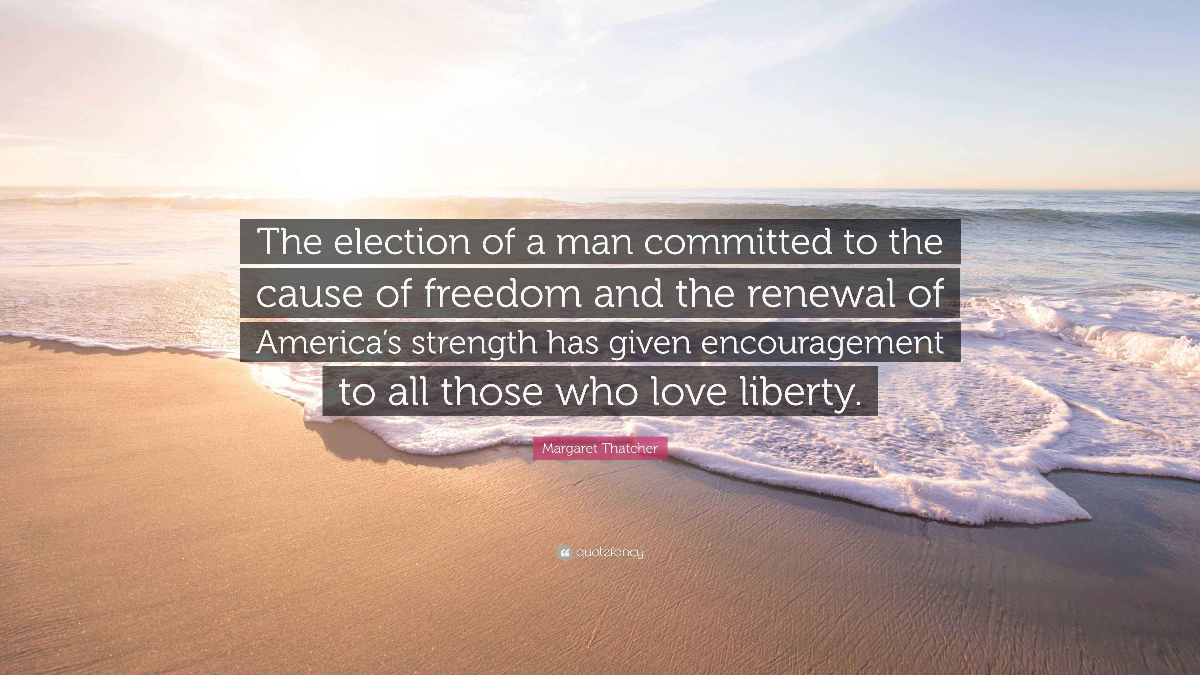 Margaret Thatcher Quote: “The election of a man committed to the cause ...
