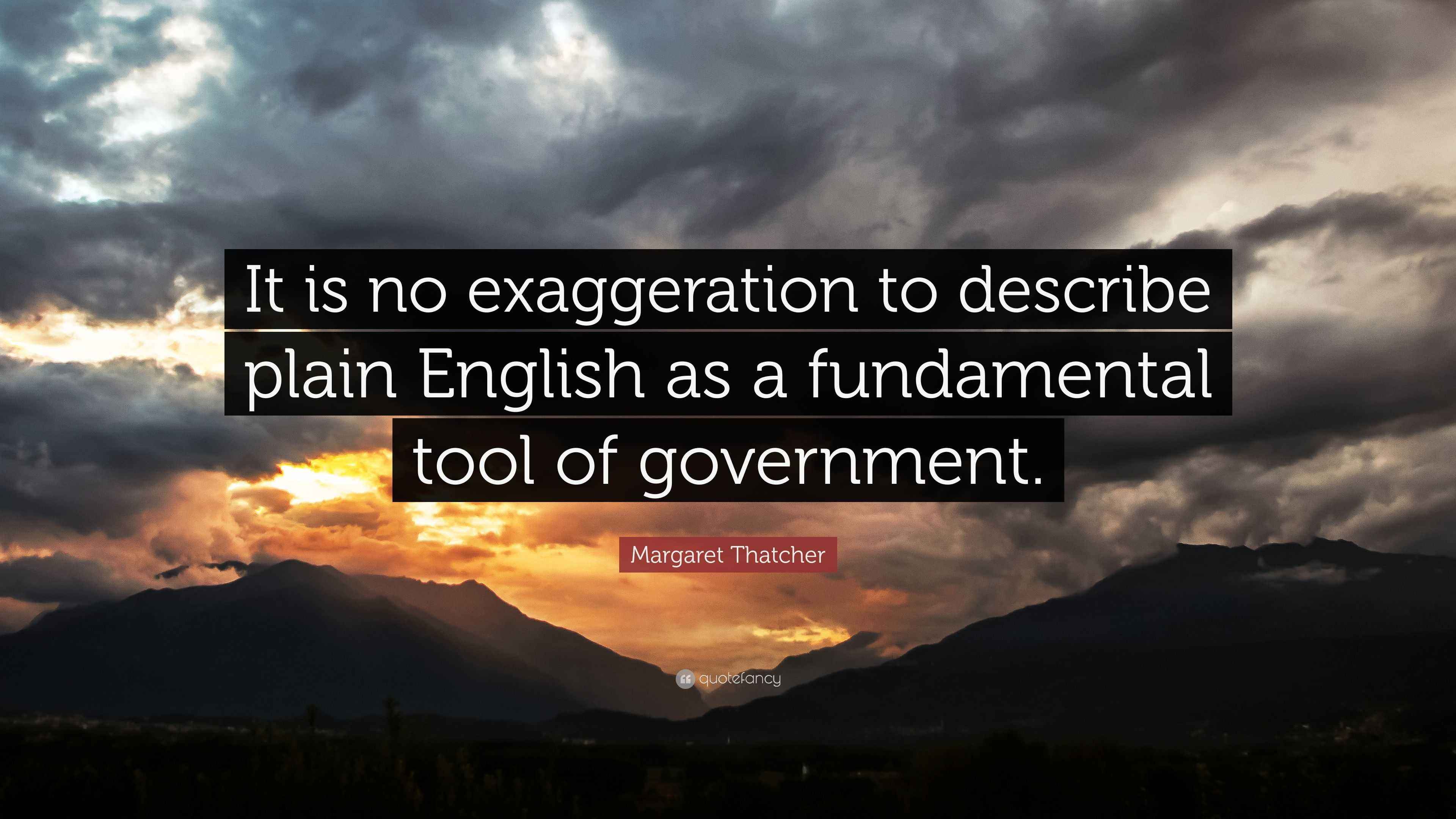Margaret Thatcher Quote: “It is no exaggeration to describe plain ...