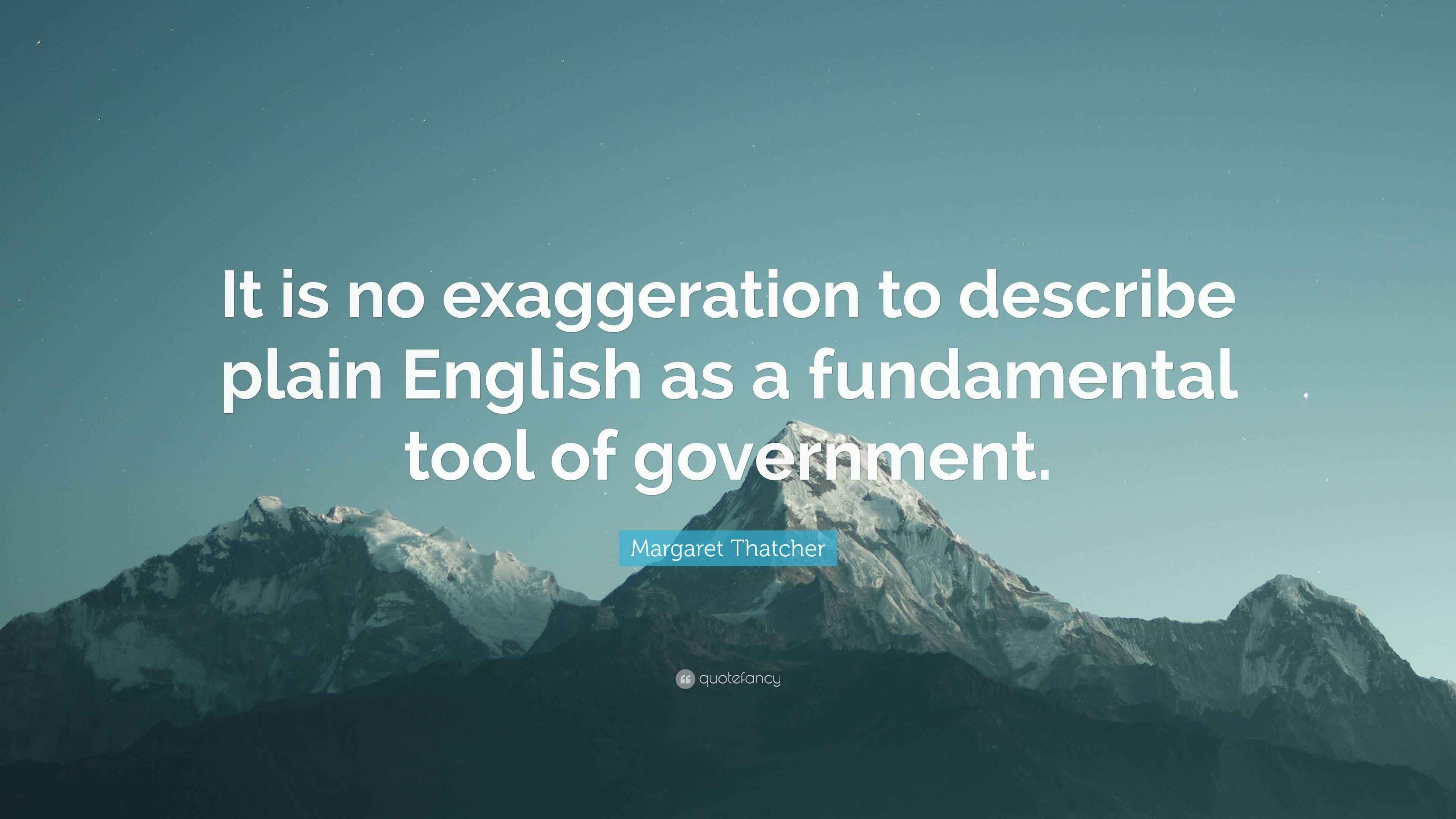 Margaret Thatcher Quote: “It is no exaggeration to describe plain ...