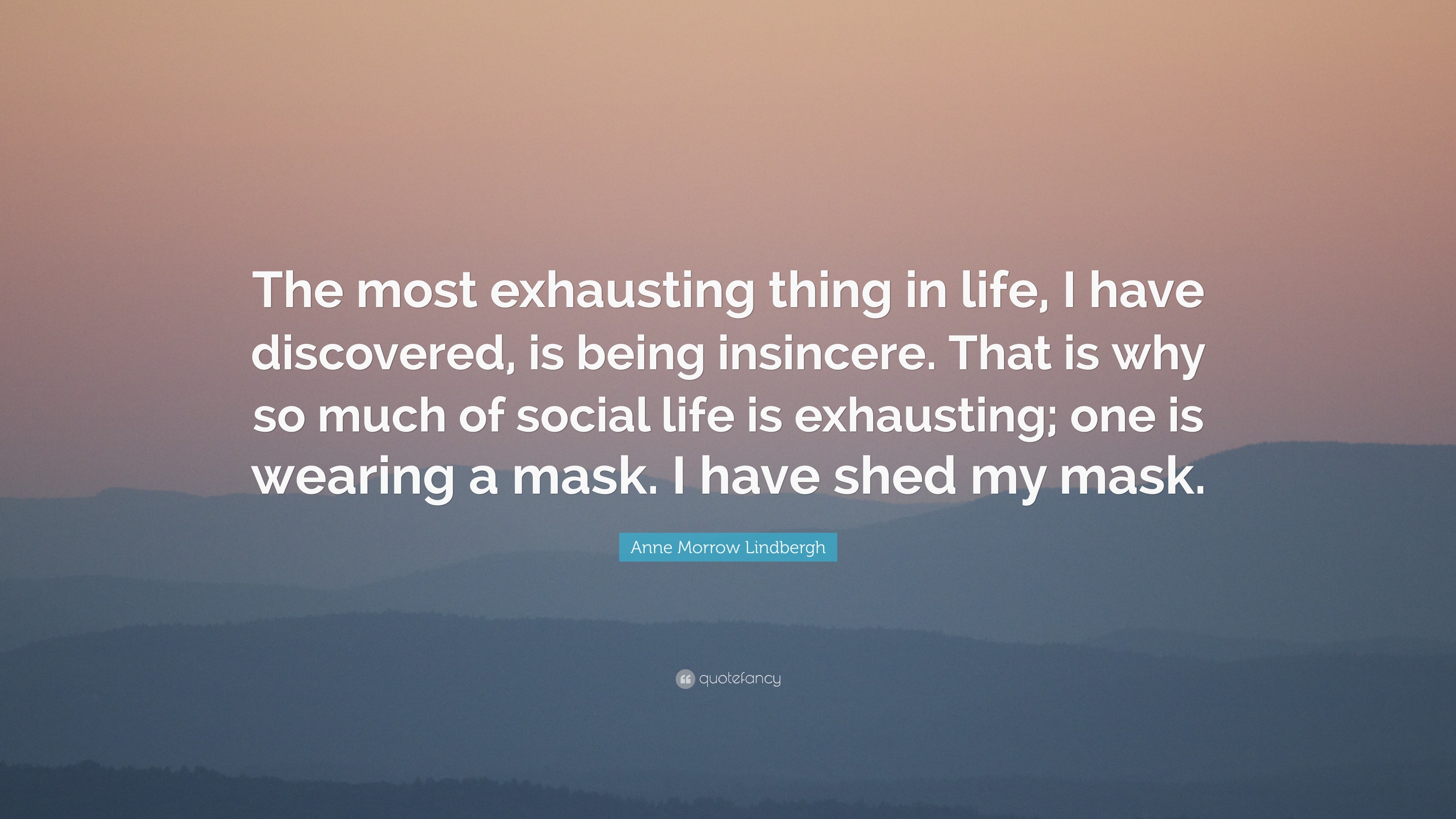 Anne Morrow Lindbergh Quote: “The most exhausting thing in life, I have ...