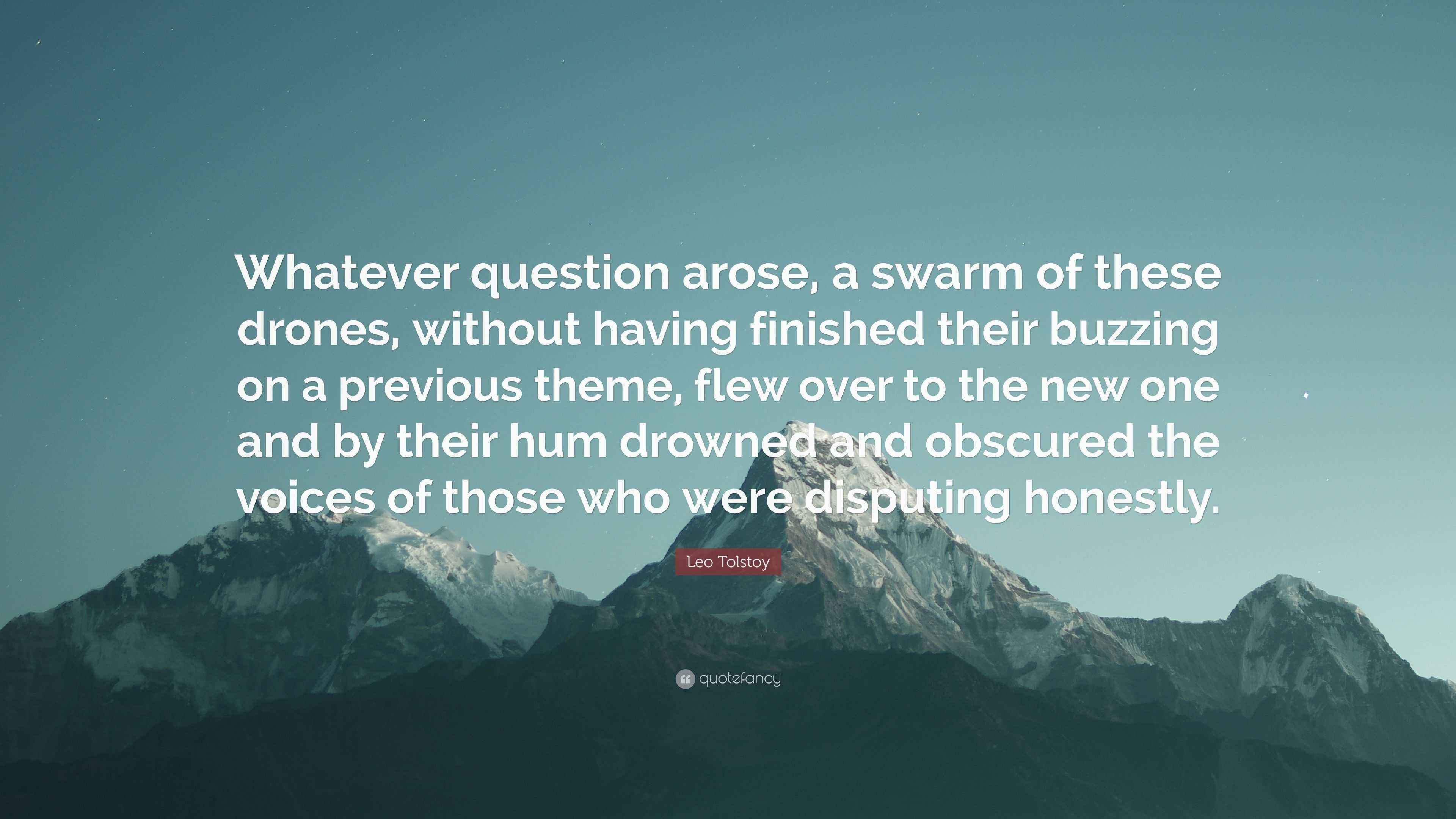 Leo Tolstoy Quote: “Whatever question arose, a swarm of these drones ...
