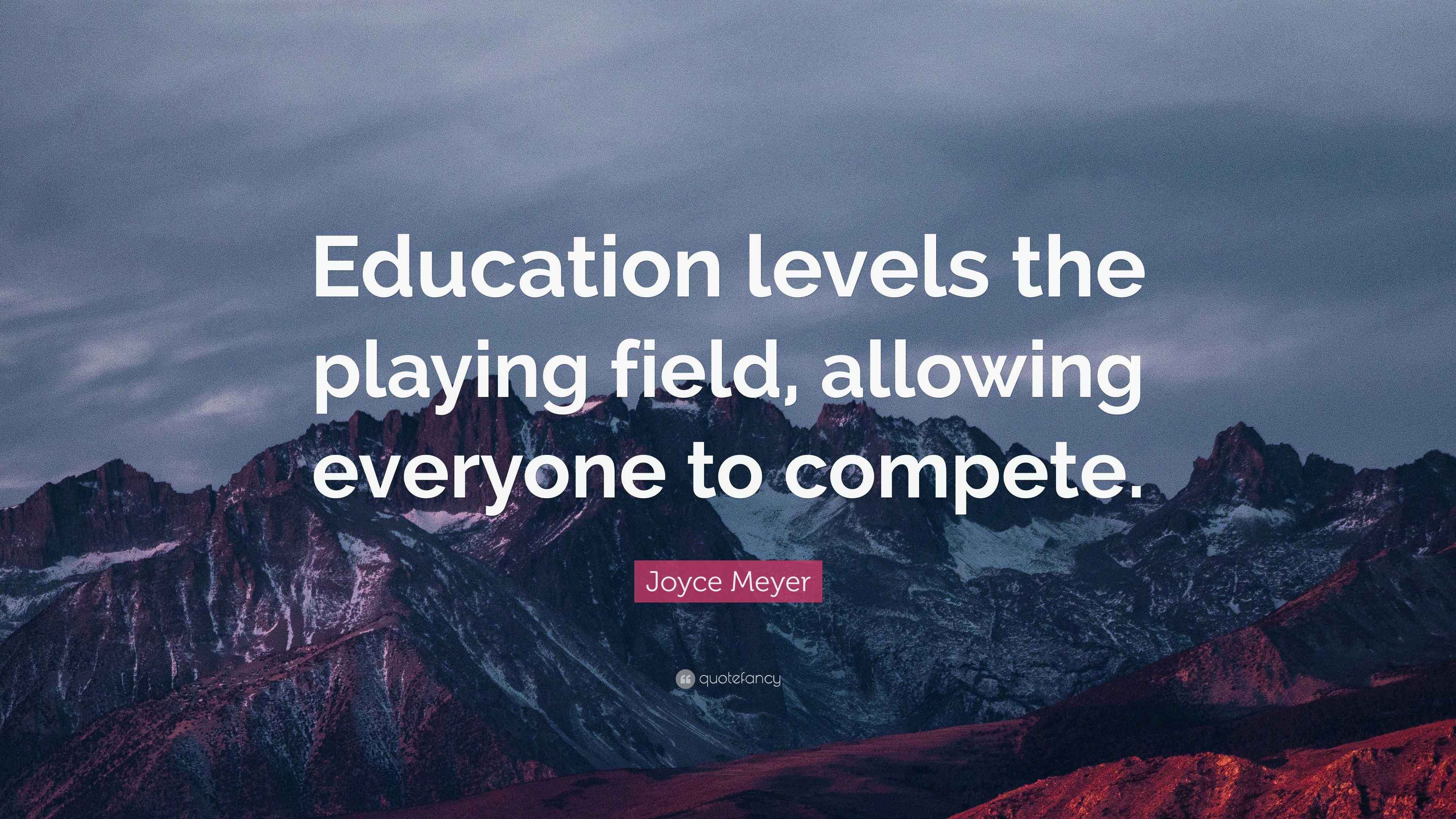 Joyce Meyer Quote: “Education levels the playing field, allowing ...