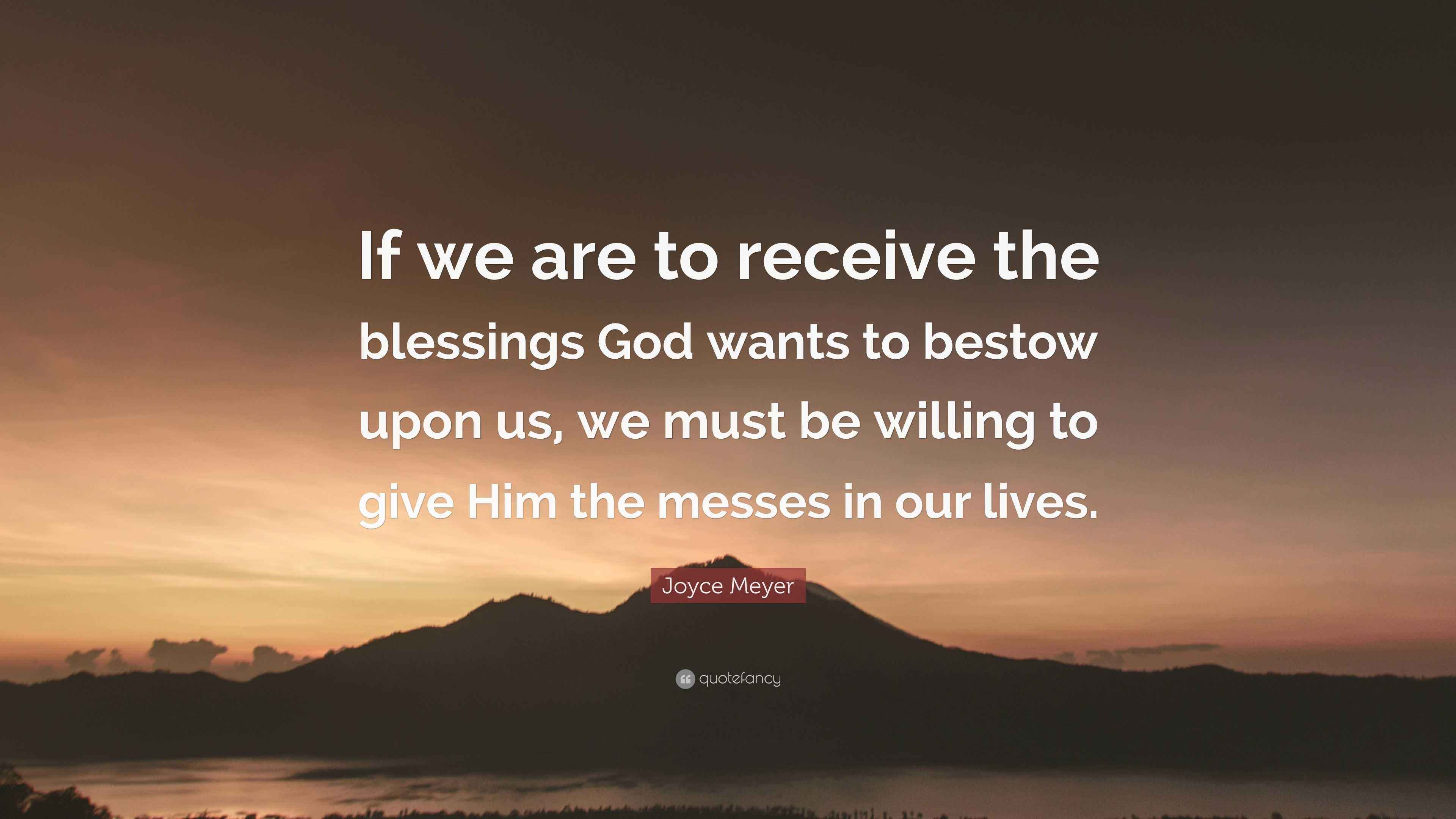 Joyce Meyer Quote: “If we are to receive the blessings God wants to ...