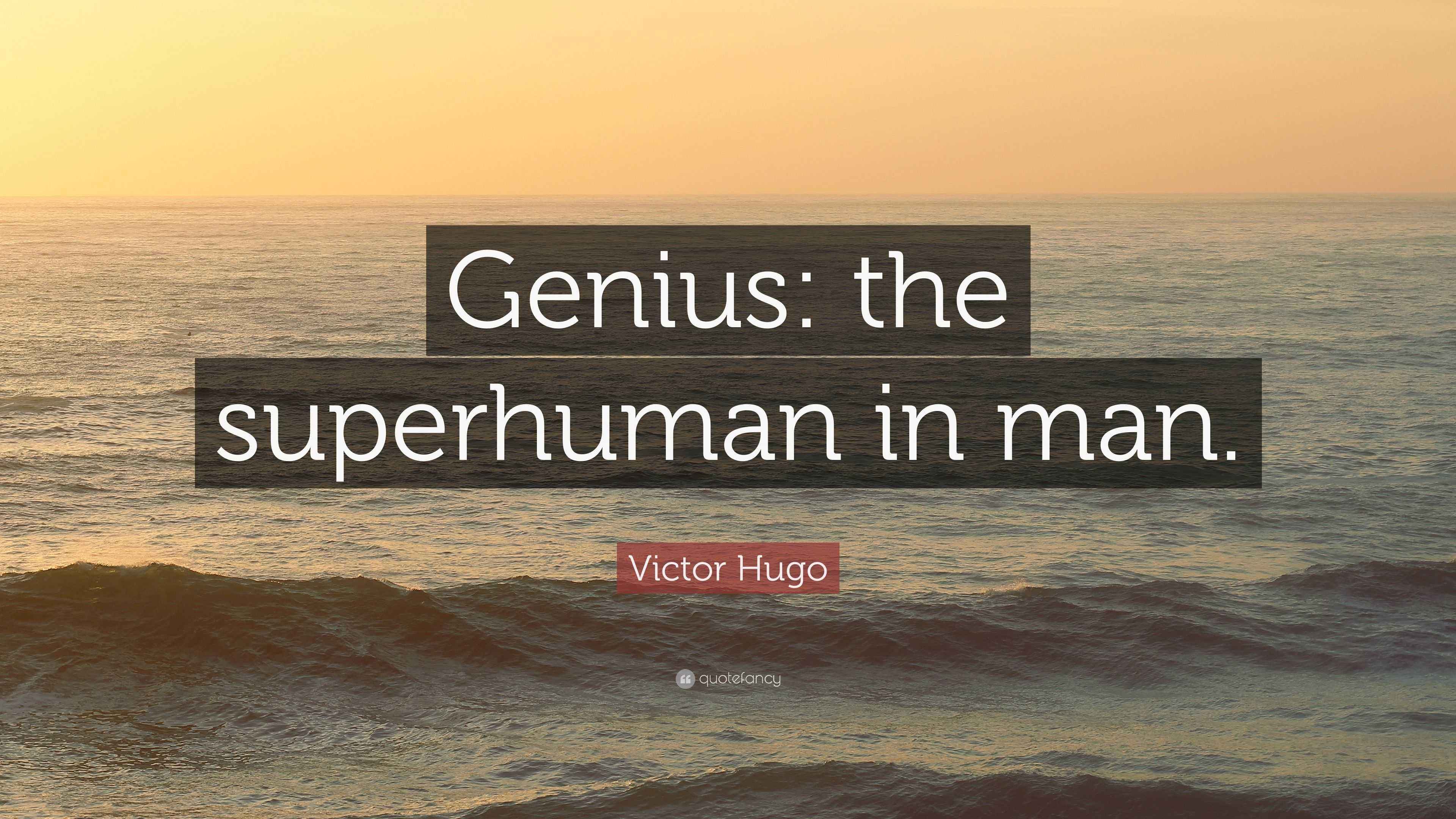 Victor Hugo Quote: “Genius: the superhuman in man.”