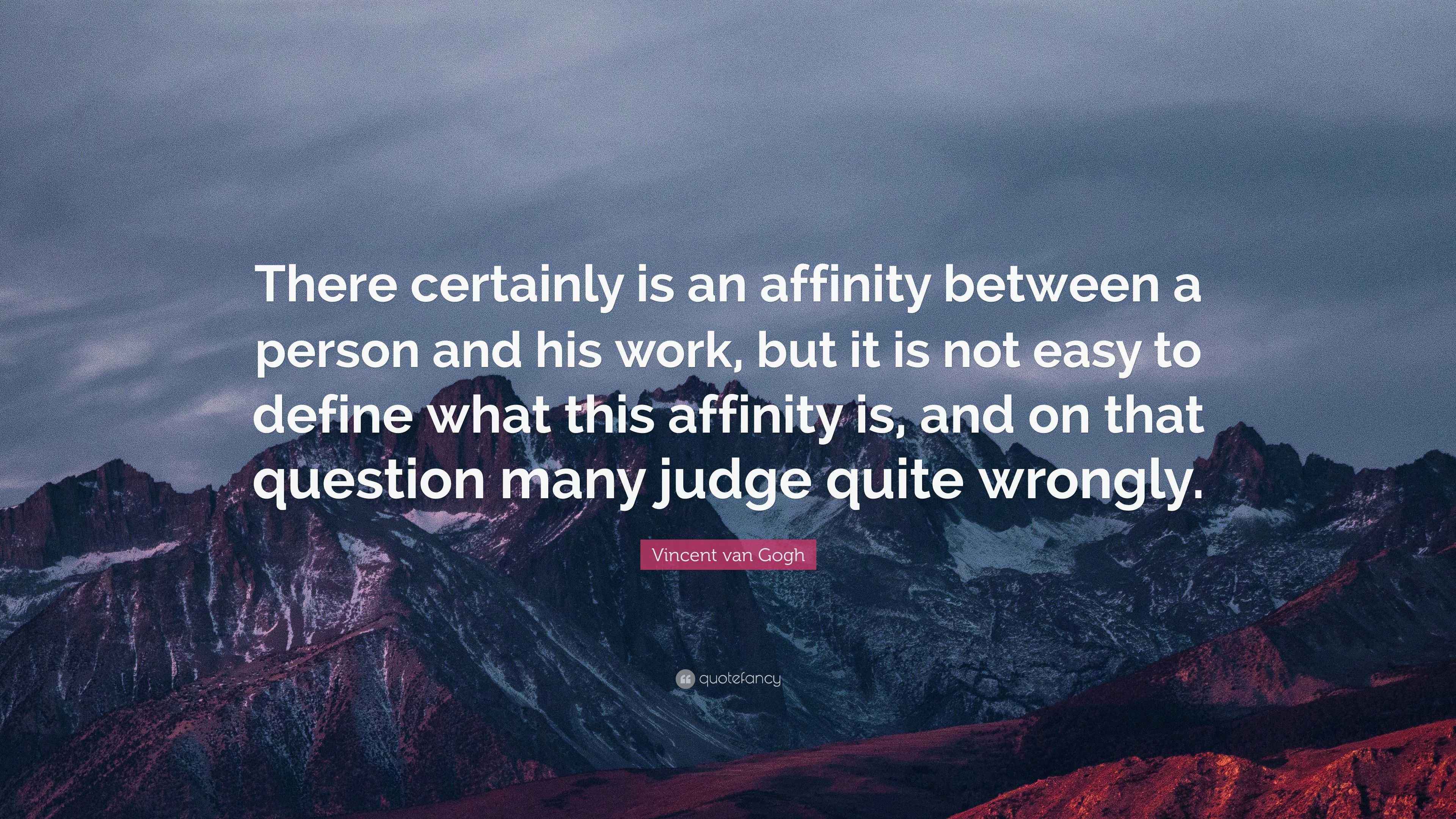 Vincent van Gogh Quote: “There certainly is an affinity between a ...