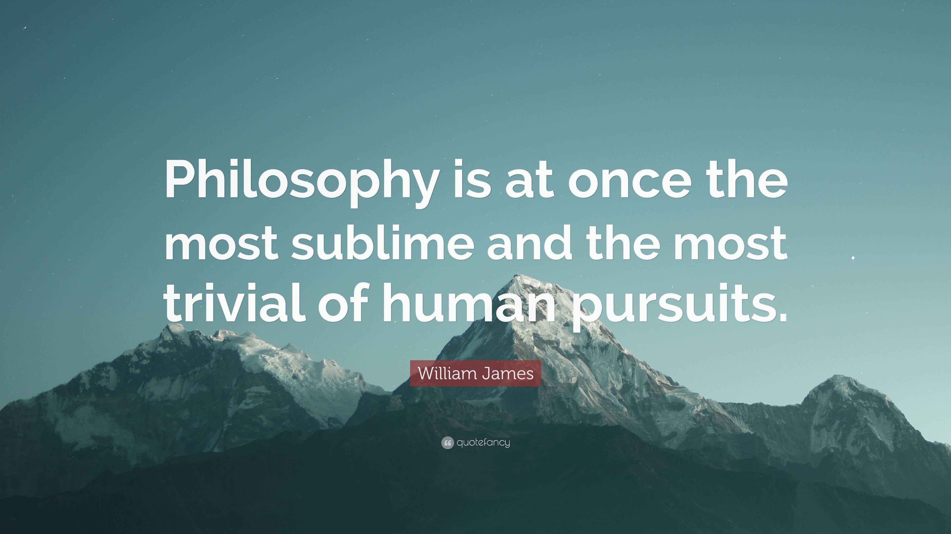 William James Quote: “Philosophy is at once the most sublime and the ...