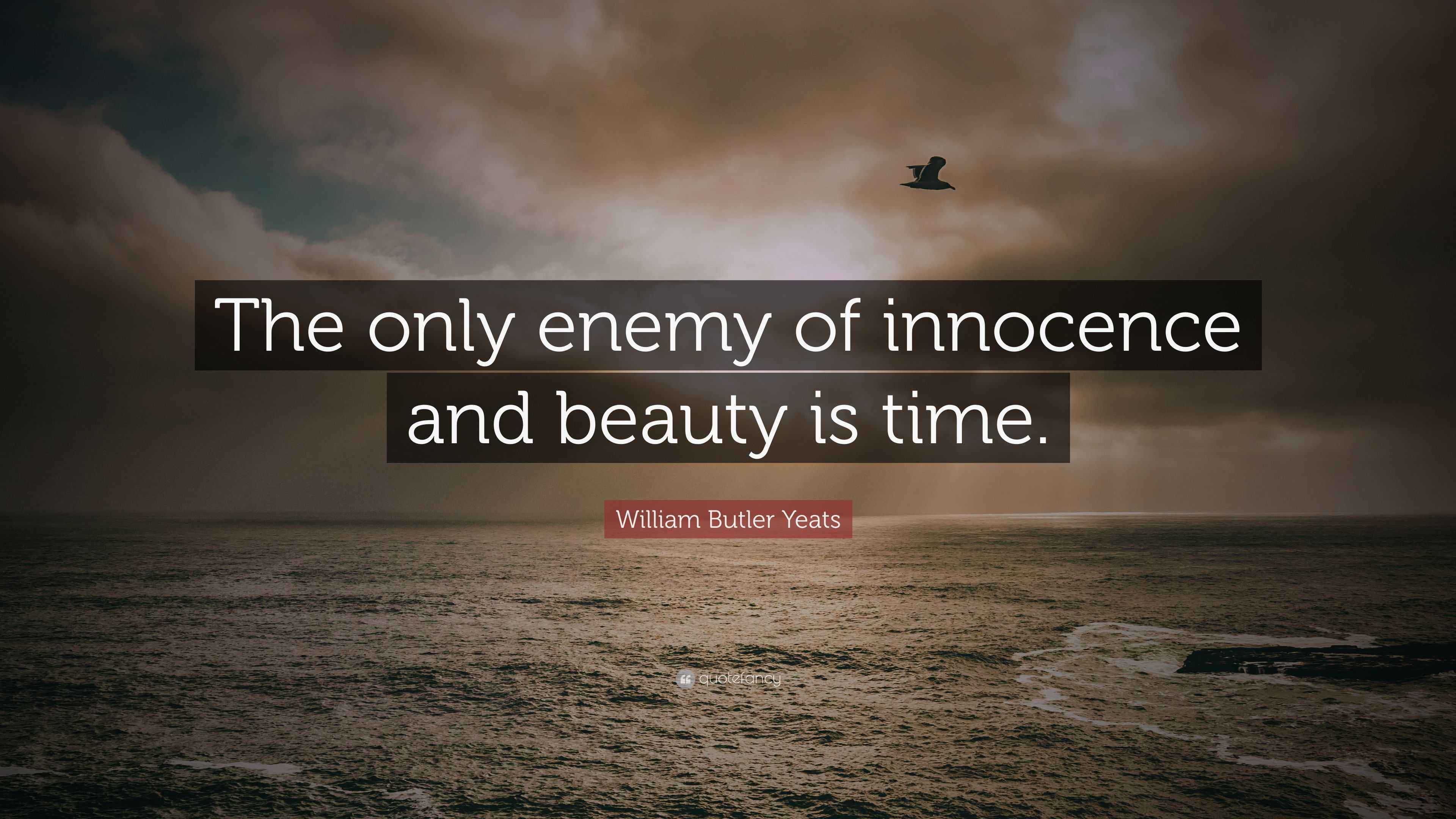 William Butler Yeats Quote: “The only enemy of innocence and beauty is ...