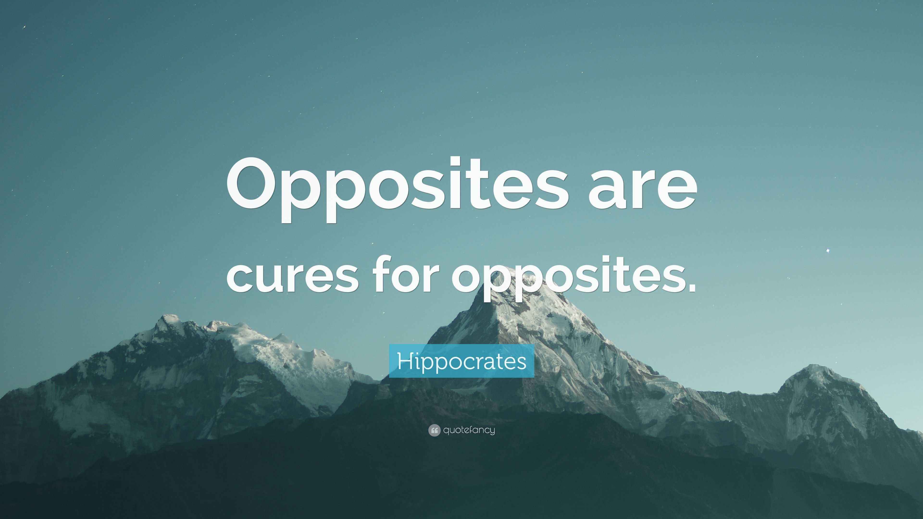 Hippocrates Quote: “Opposites are cures for opposites.”