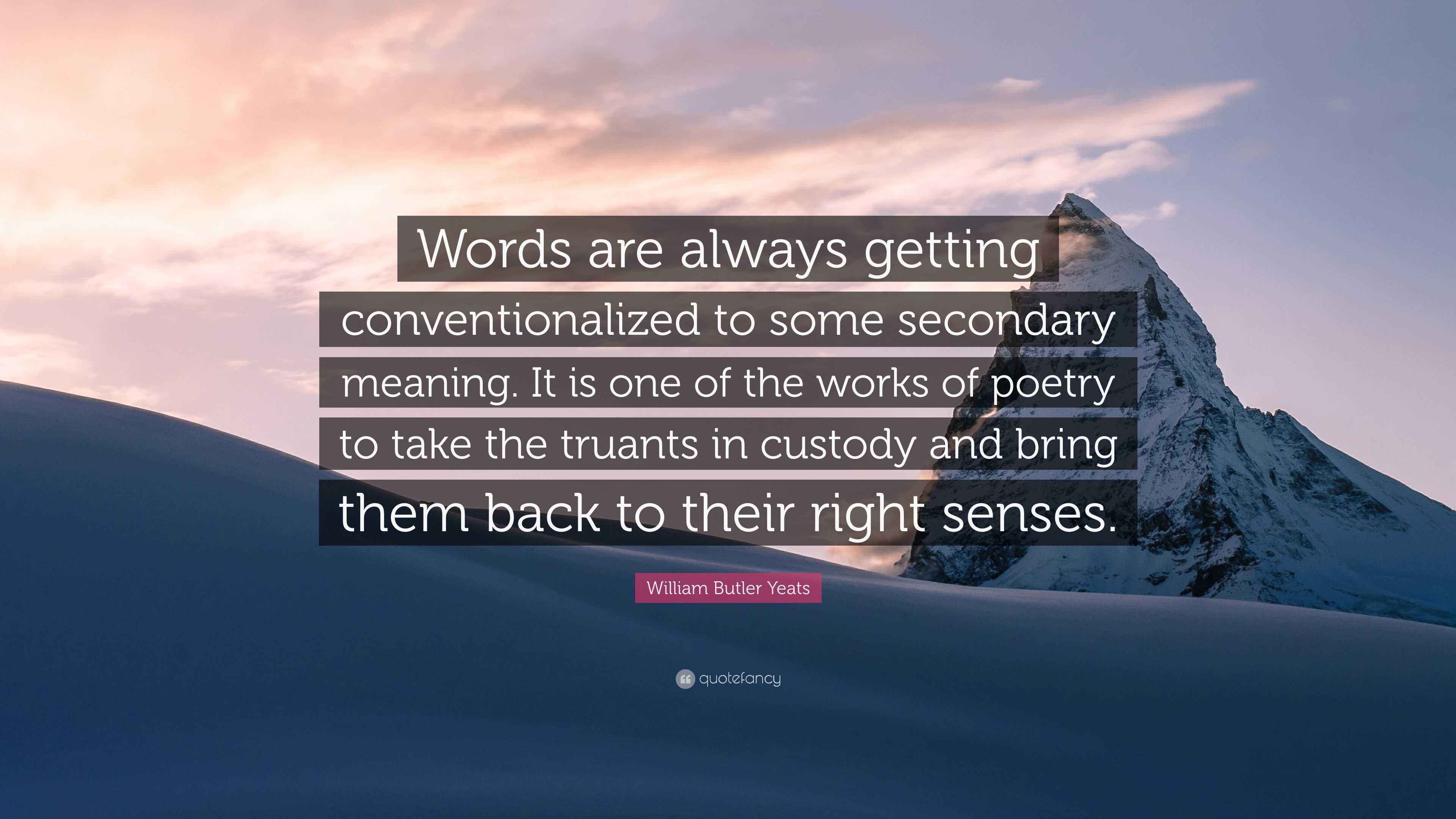 William Butler Yeats Quote: “Words are always getting conventionalized ...