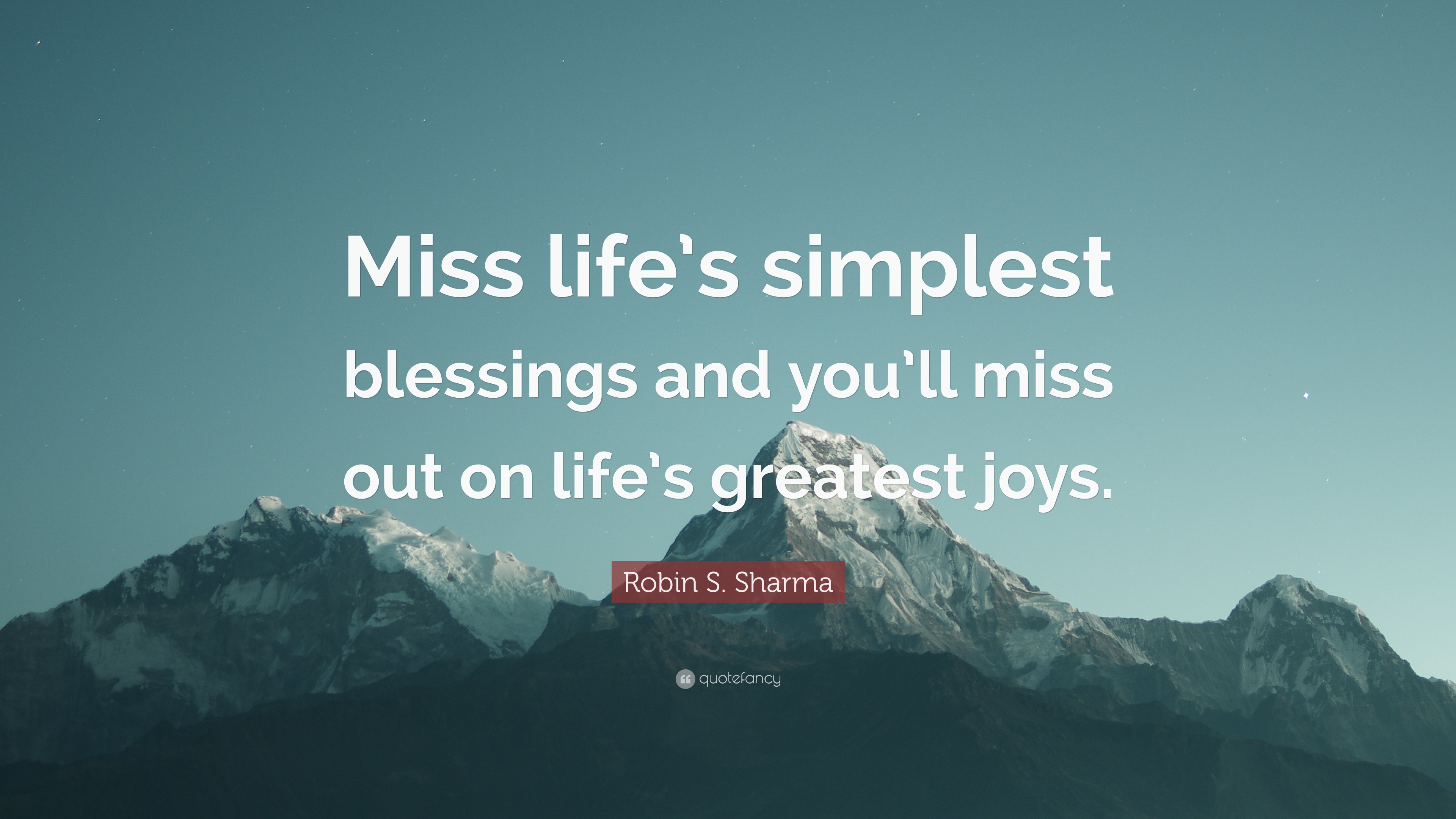 Robin S. Sharma Quote: “Miss life’s simplest blessings and you’ll miss ...