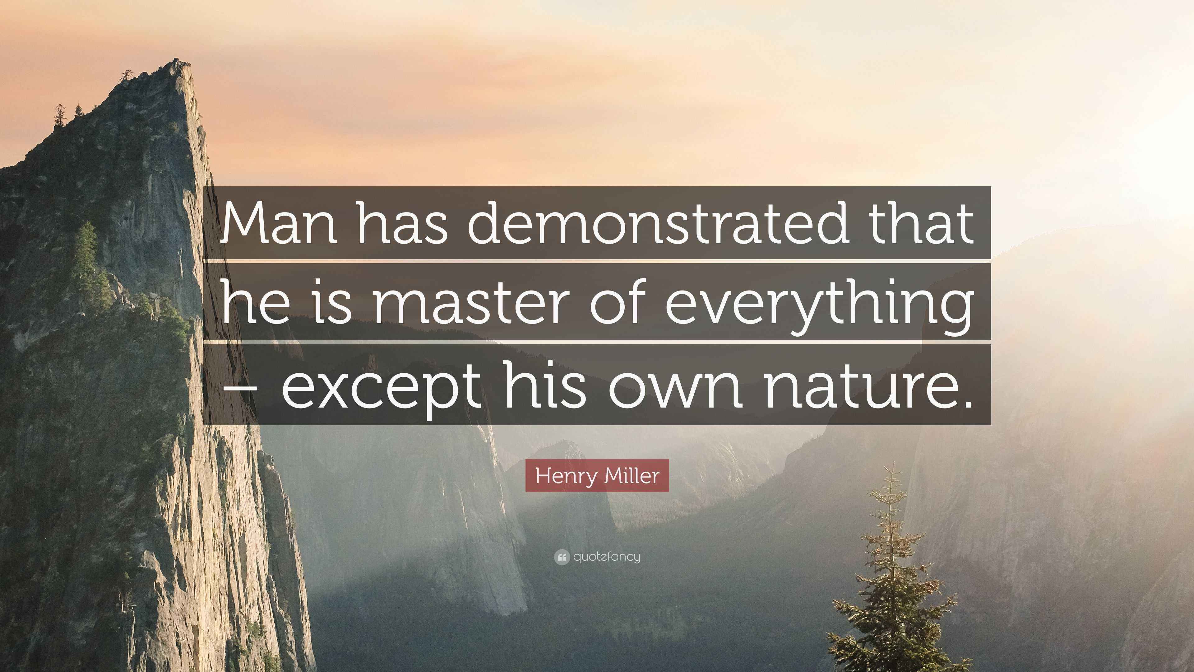 Henry Miller Quote: “Man has demonstrated that he is master of ...