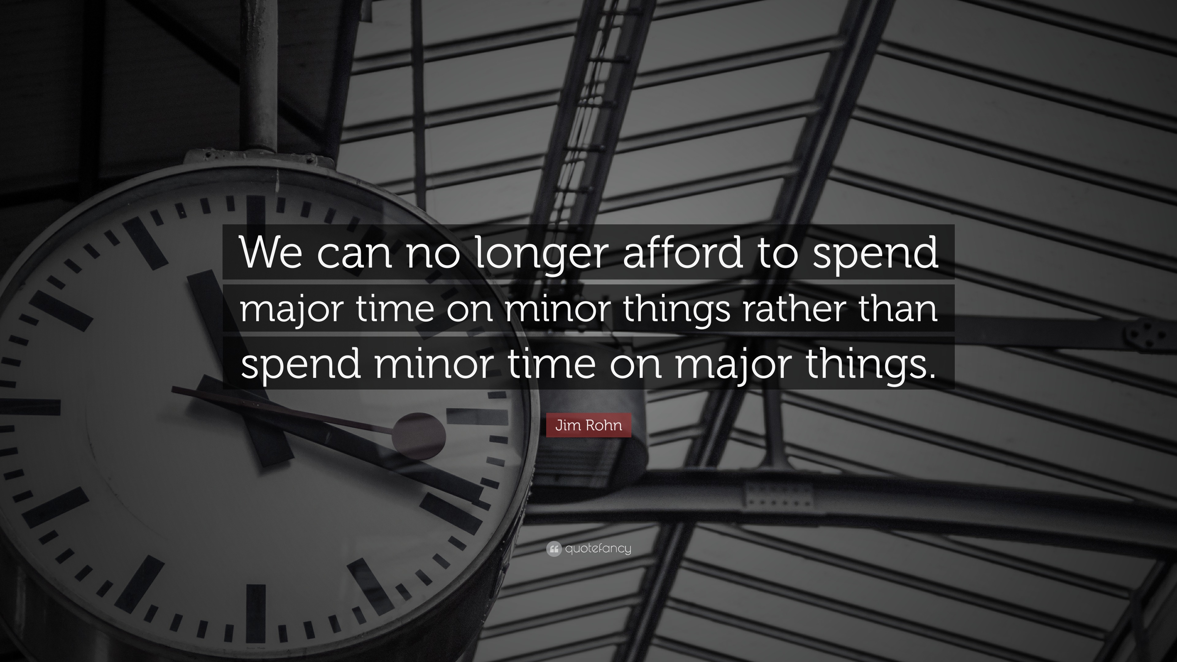 Jim Rohn Quote: “We can no longer afford to spend major time on minor ...