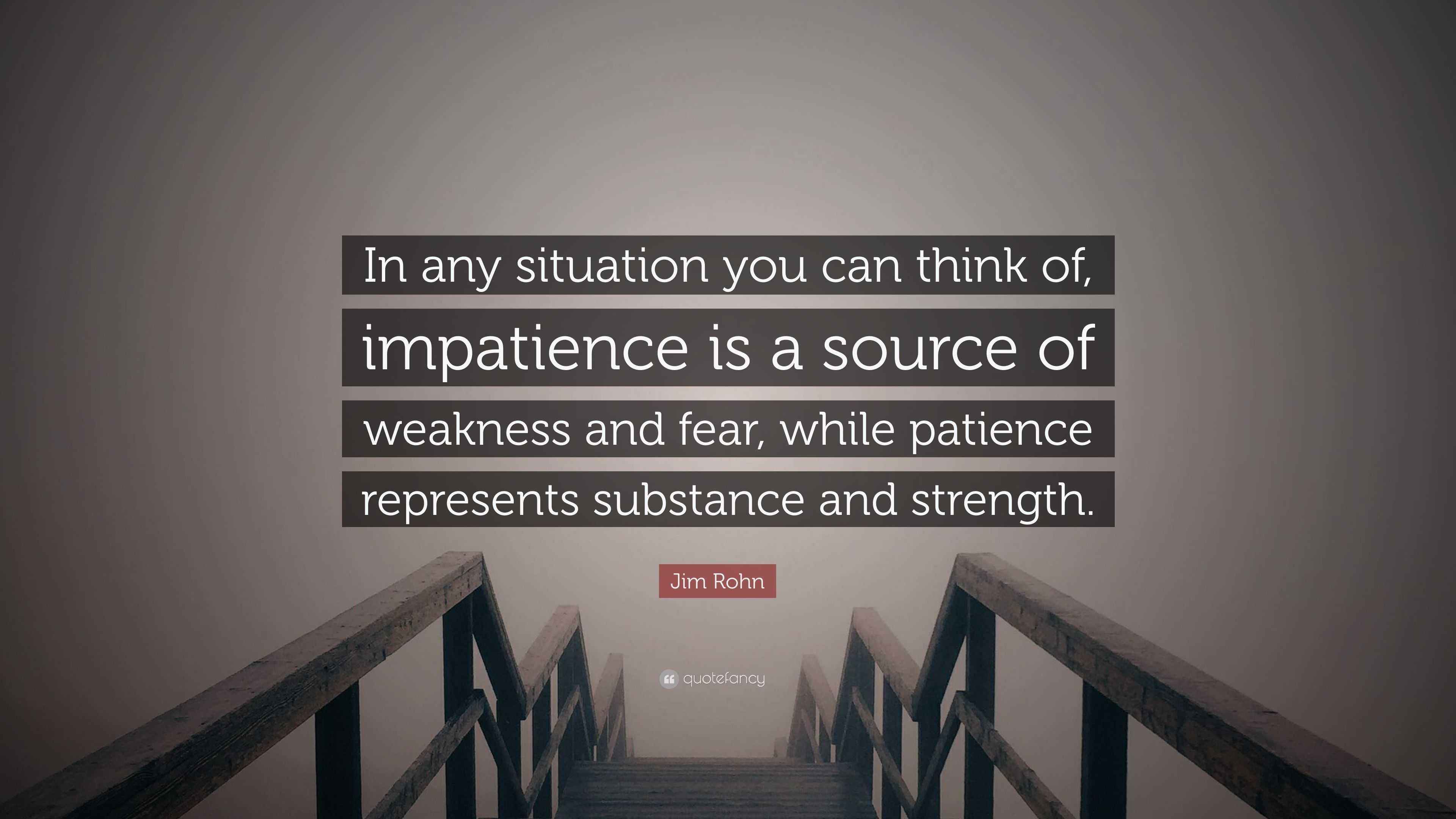Jim Rohn Quote: “In any situation you can think of, impatience is a ...