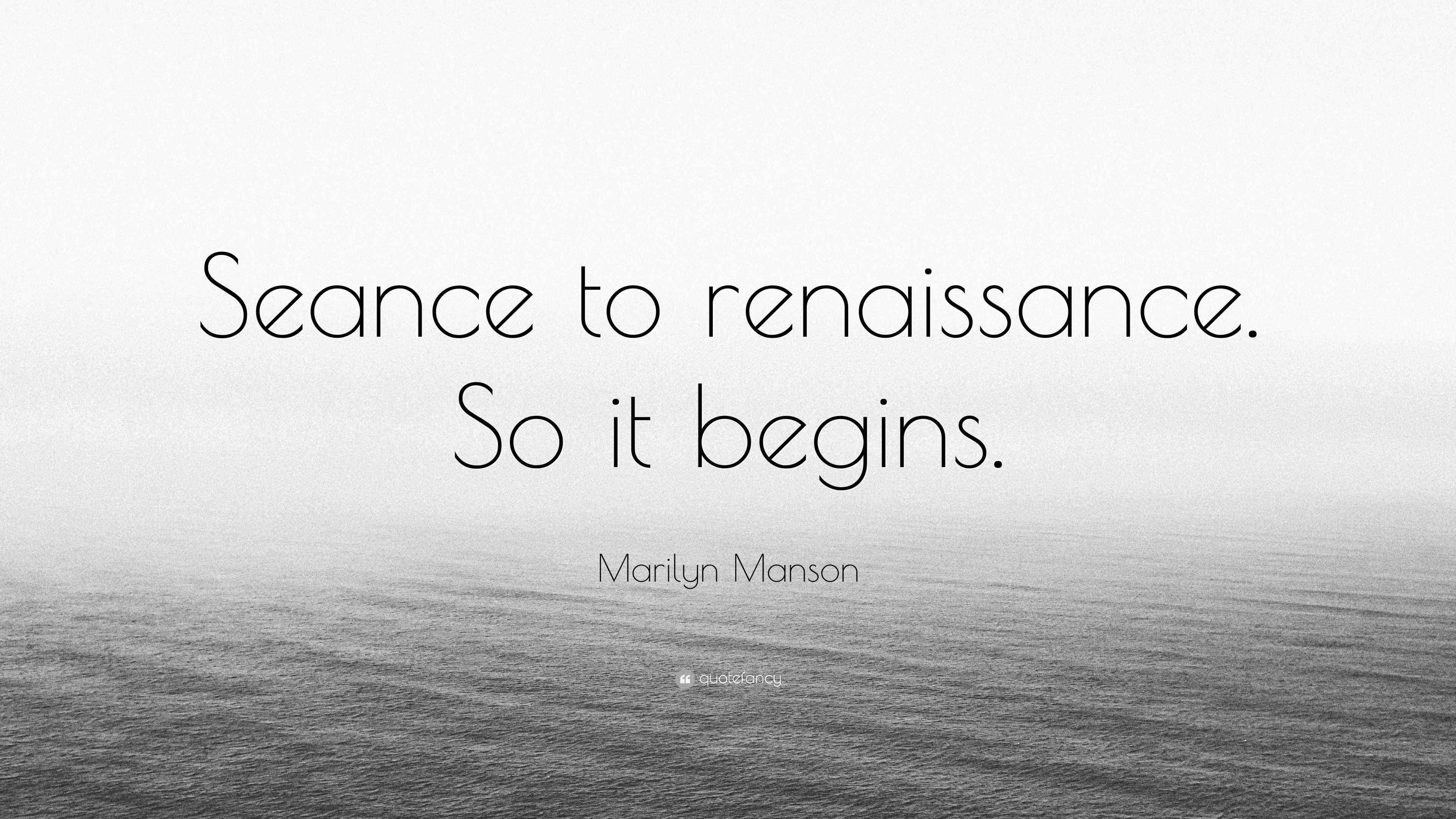 Marilyn Manson Quote: “Seance to renaissance. So it begins.”