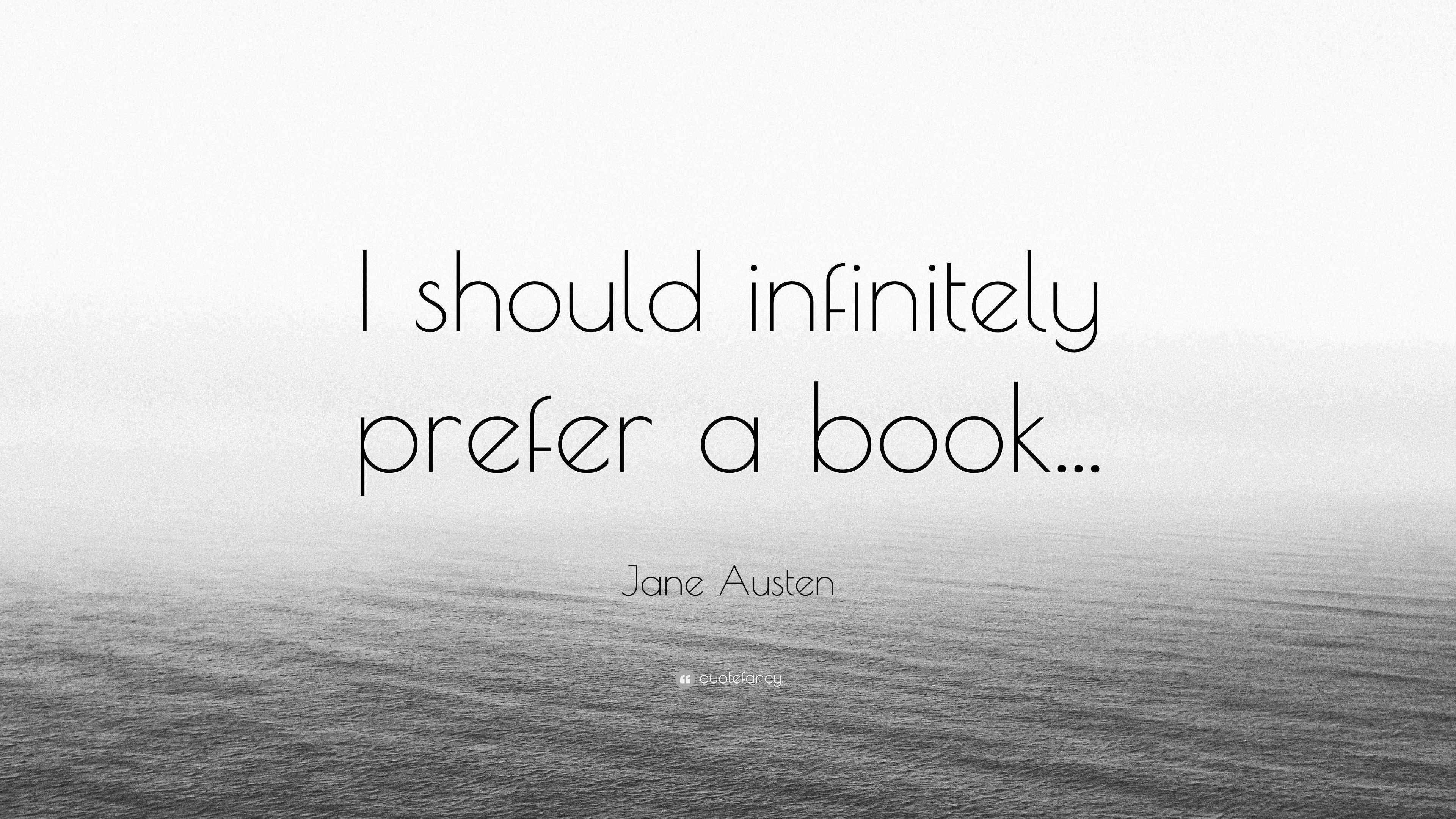 Jane Austen Quote: “I should infinitely prefer a book...”