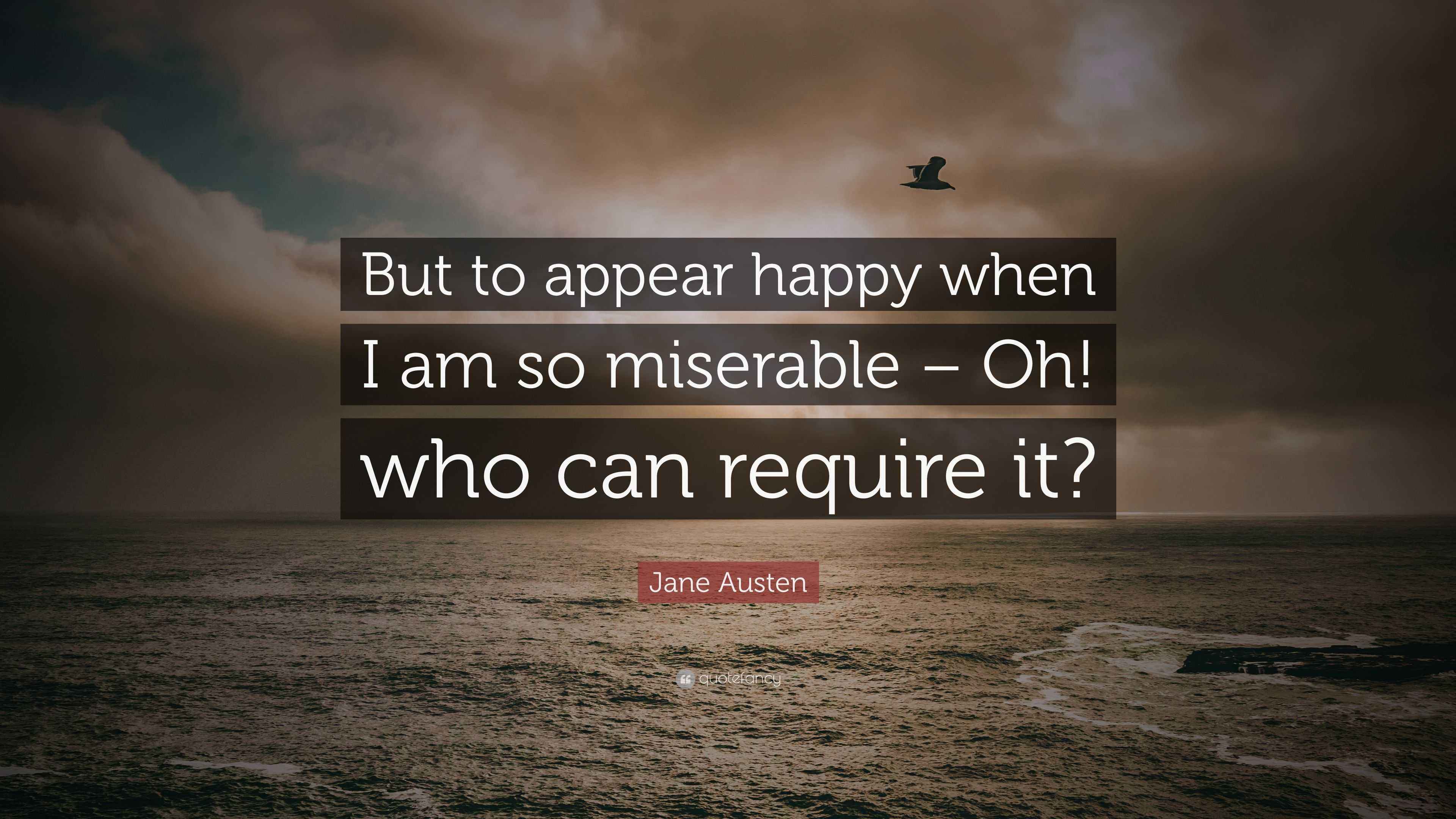 Jane Austen Quote: “But to appear happy when I am so miserable – Oh ...