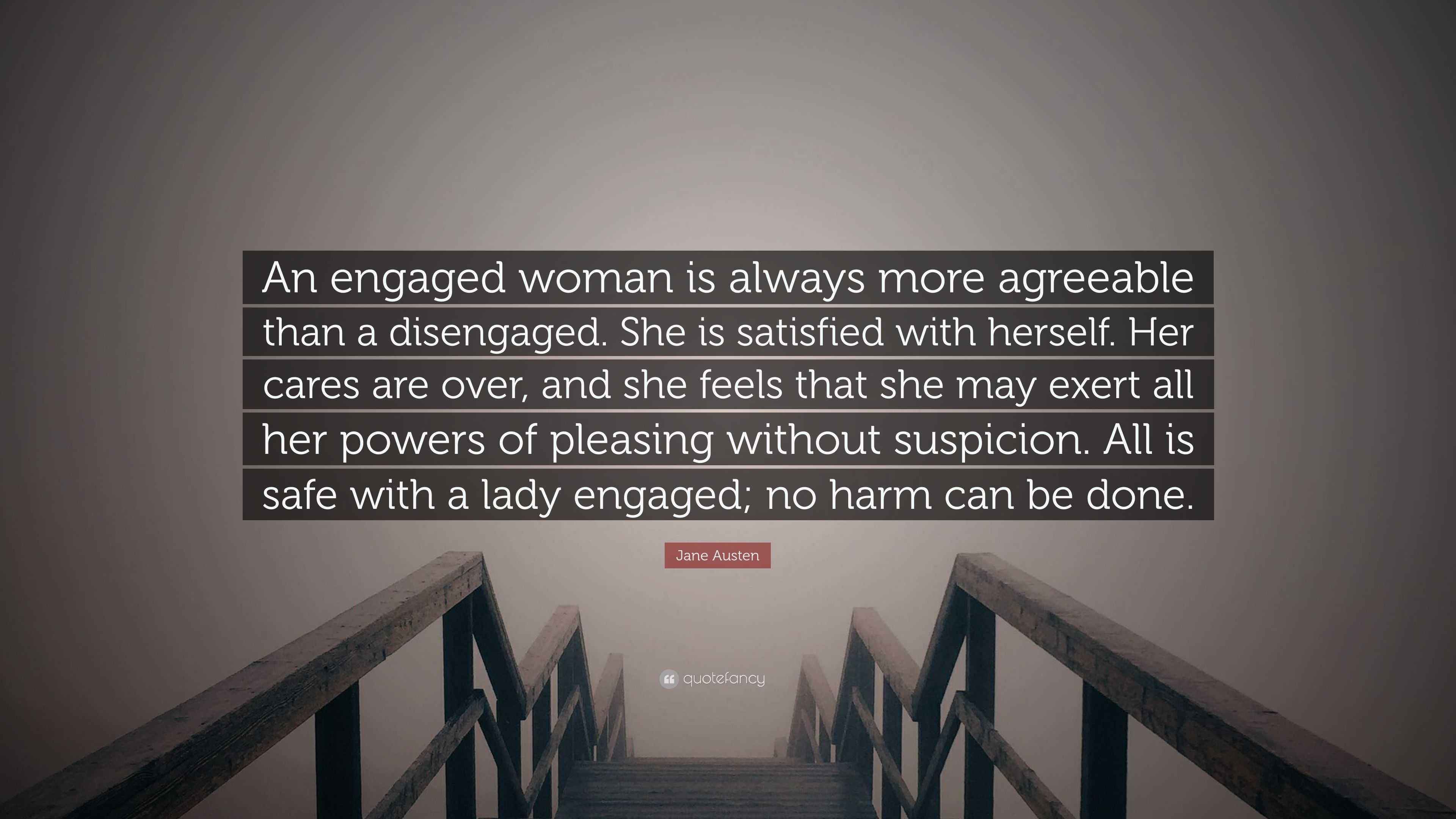 Jane Austen Quote: “An engaged woman is always more agreeable than a ...